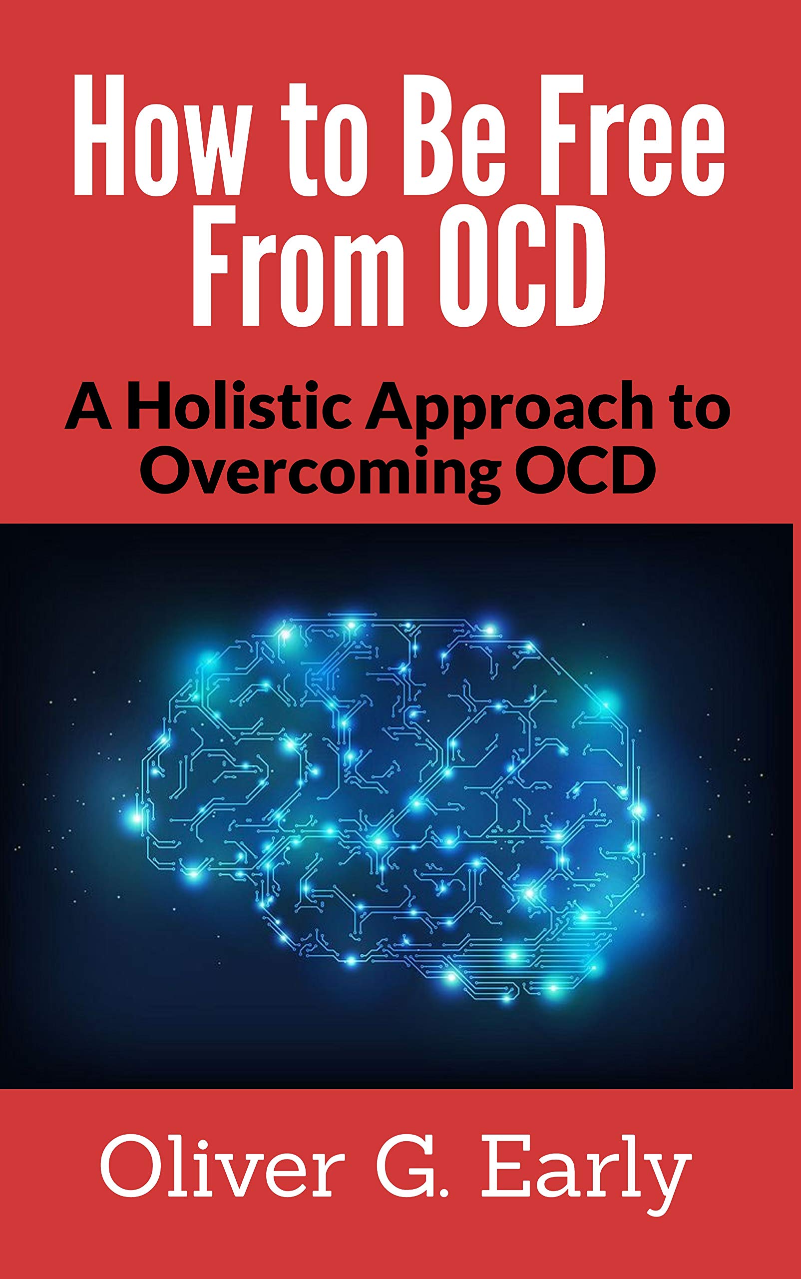 How to Be Free from OCD: A Holistic Approach to Overcoming OCD by ...