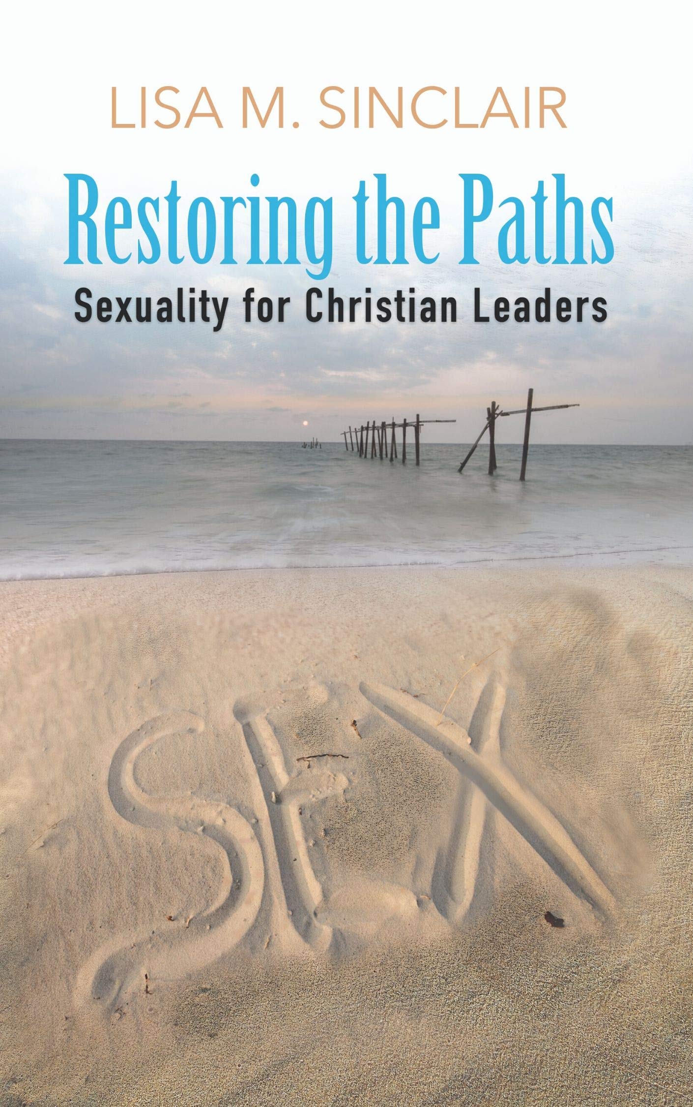 Restoring the Paths: Sexuality for the Christian Leader by Lisa Sinclair | Goodreads