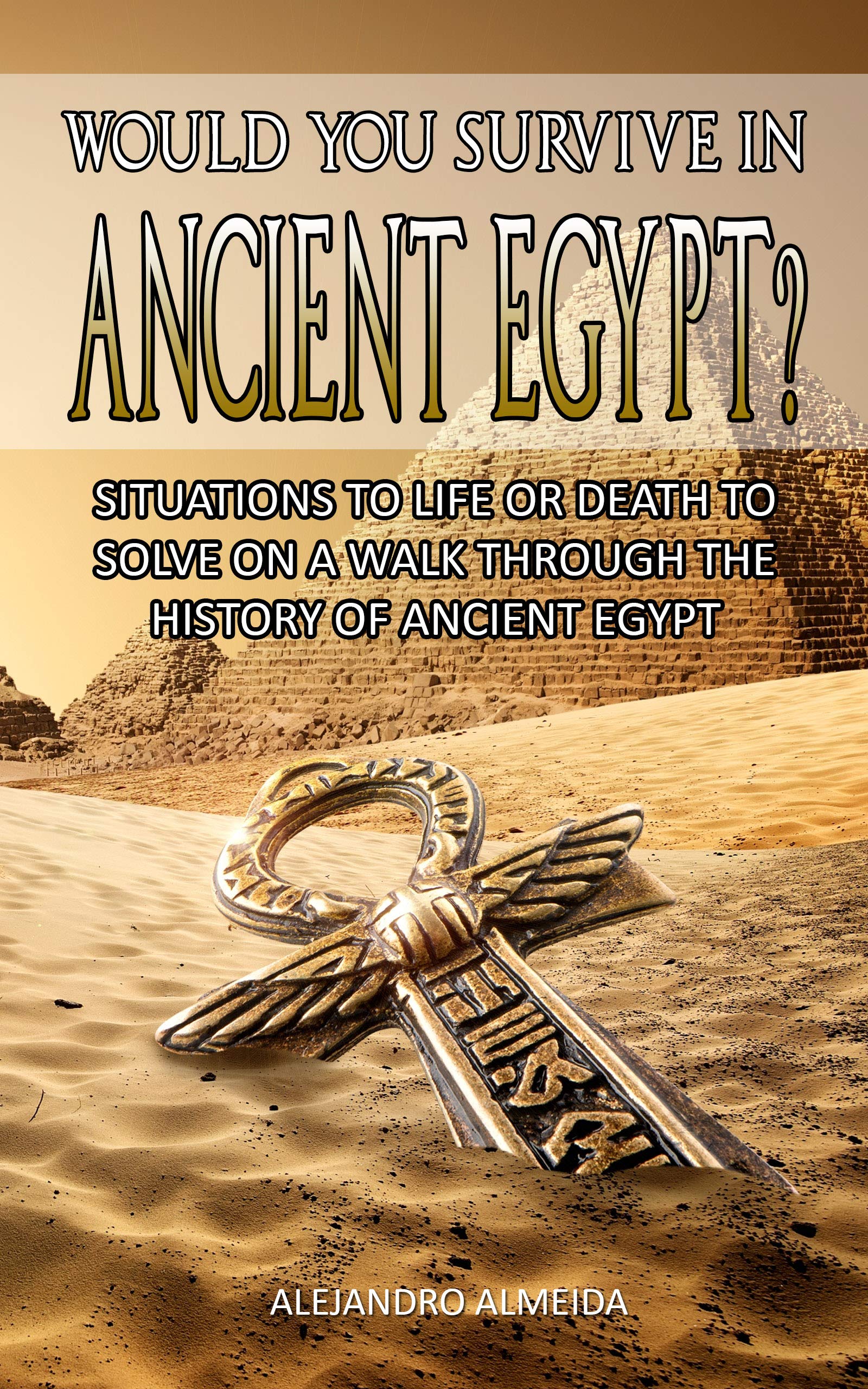 WOULD YOU SURVIVE IN ANCIENT EGYPT? SITUATIONS TO LIFE OR DEATH TO ...