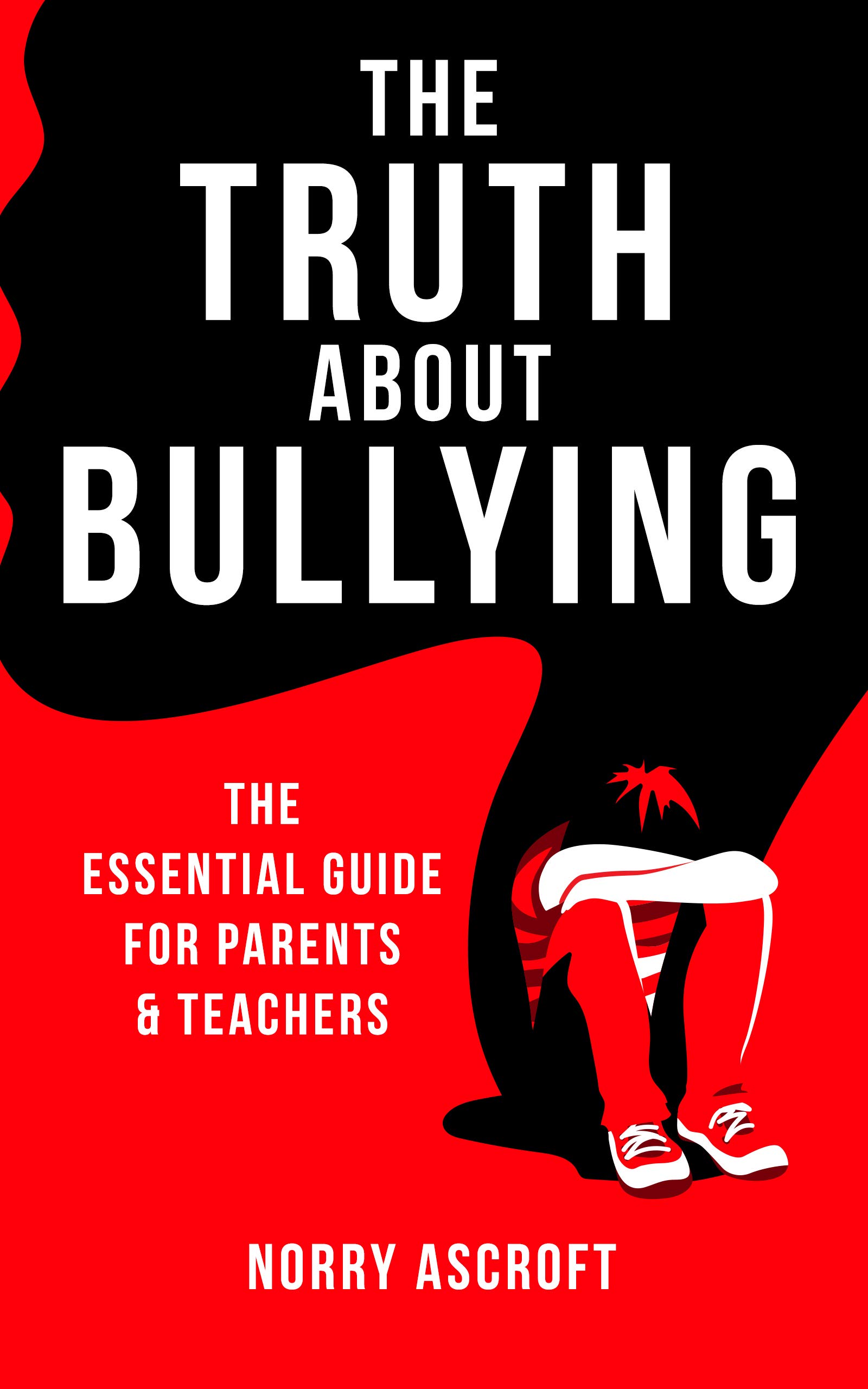 The Truth About Bullying: The Essential Guide For Parents & Teachers by ...