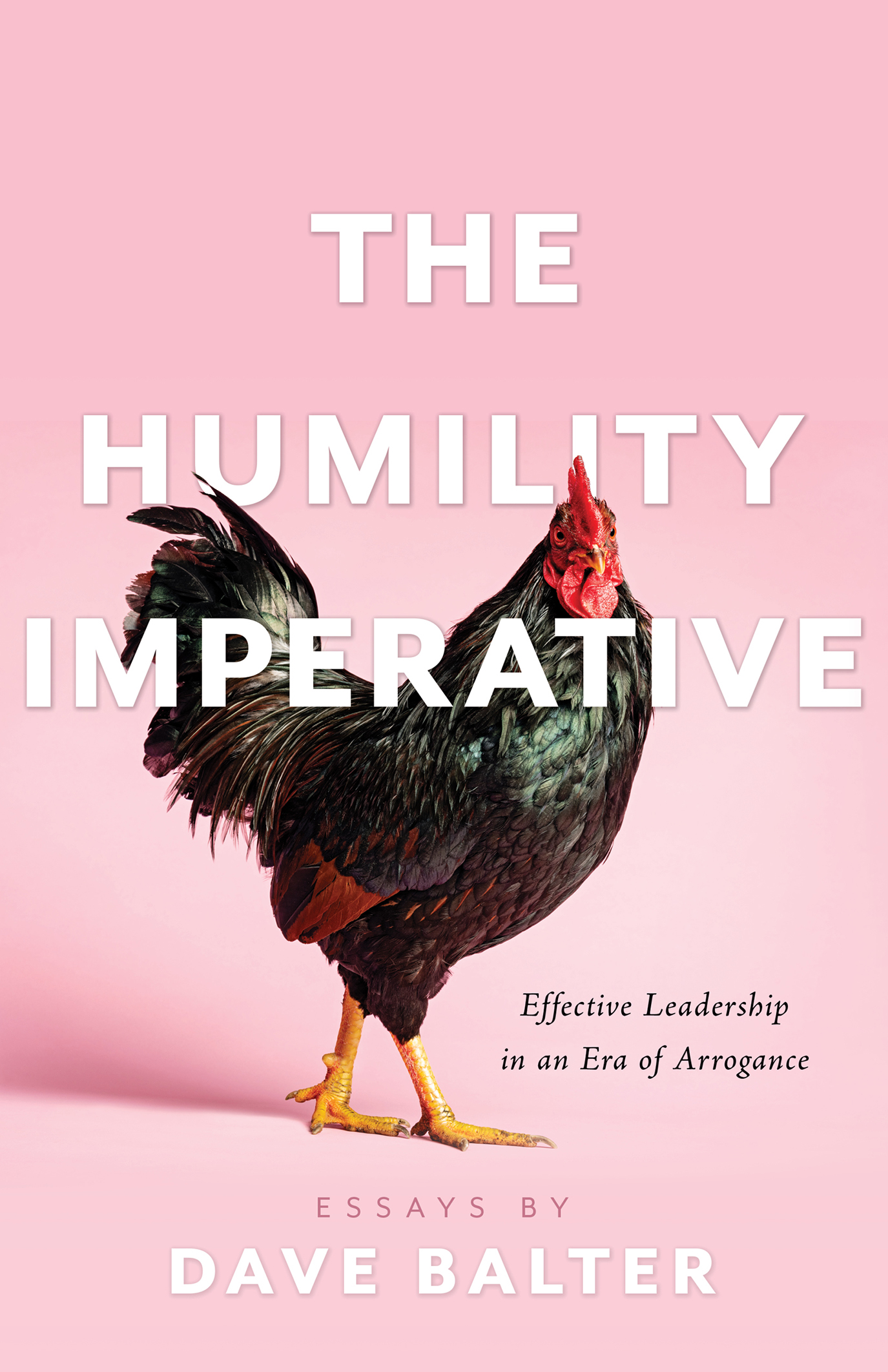 The Humility Imperative: Effective Leadership in an Era of Arrogance by ...