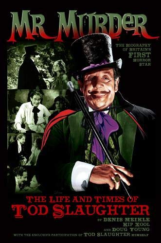 Mr Murder: The Life and Times of Tod Slaughter by Denis Meikle | Goodreads