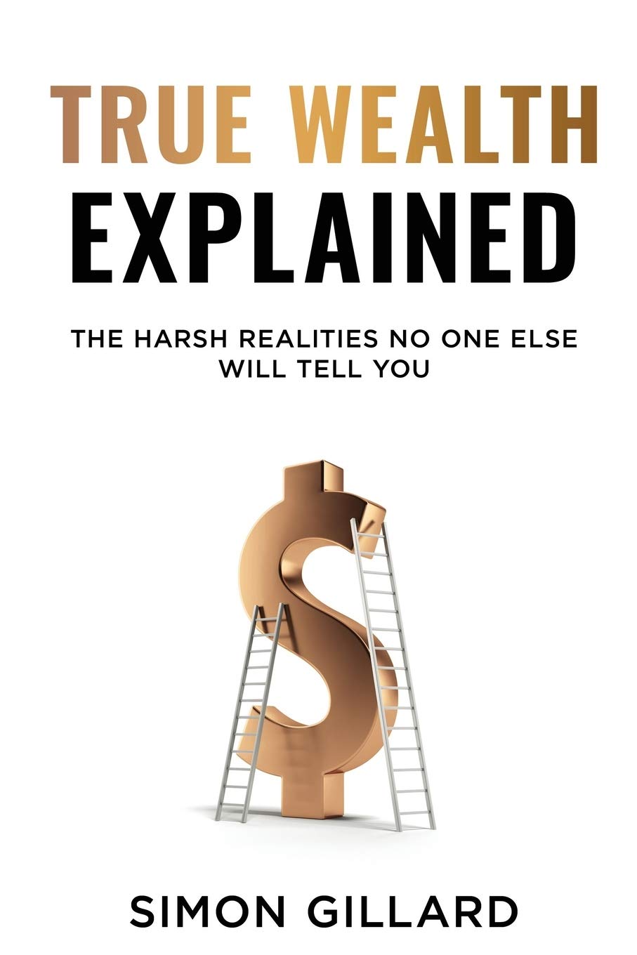 True Wealth Explained: The Harsh Realities no one else will tell you ...