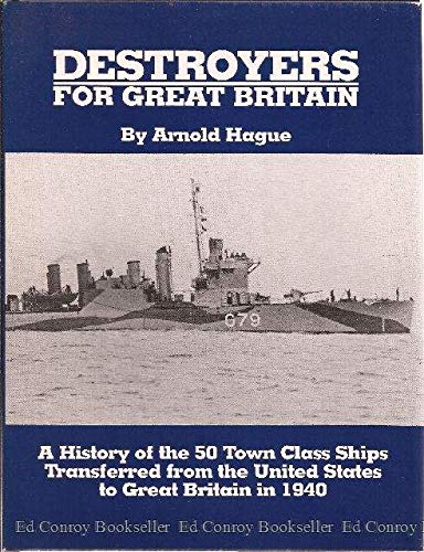 Destroyers for Great Britain: A History of 50 Town Class Ships ...