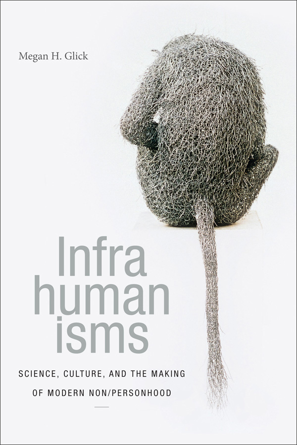 Infrahumanisms: Science, Culture, and the Making of Modern Non ...
