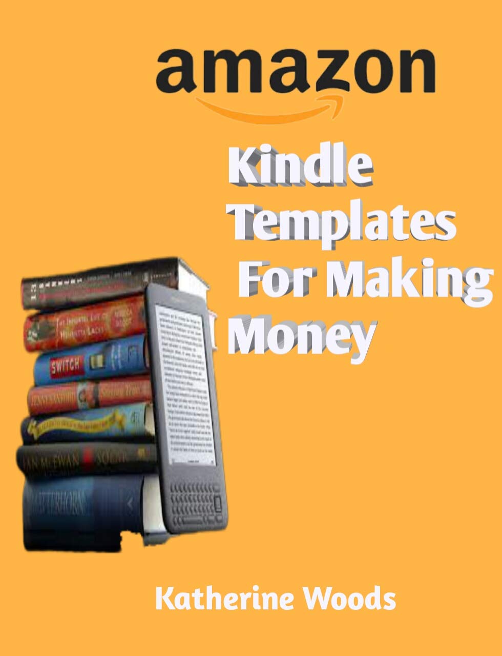 Kindle Templates For Making Money by Katherine Woods | Goodreads