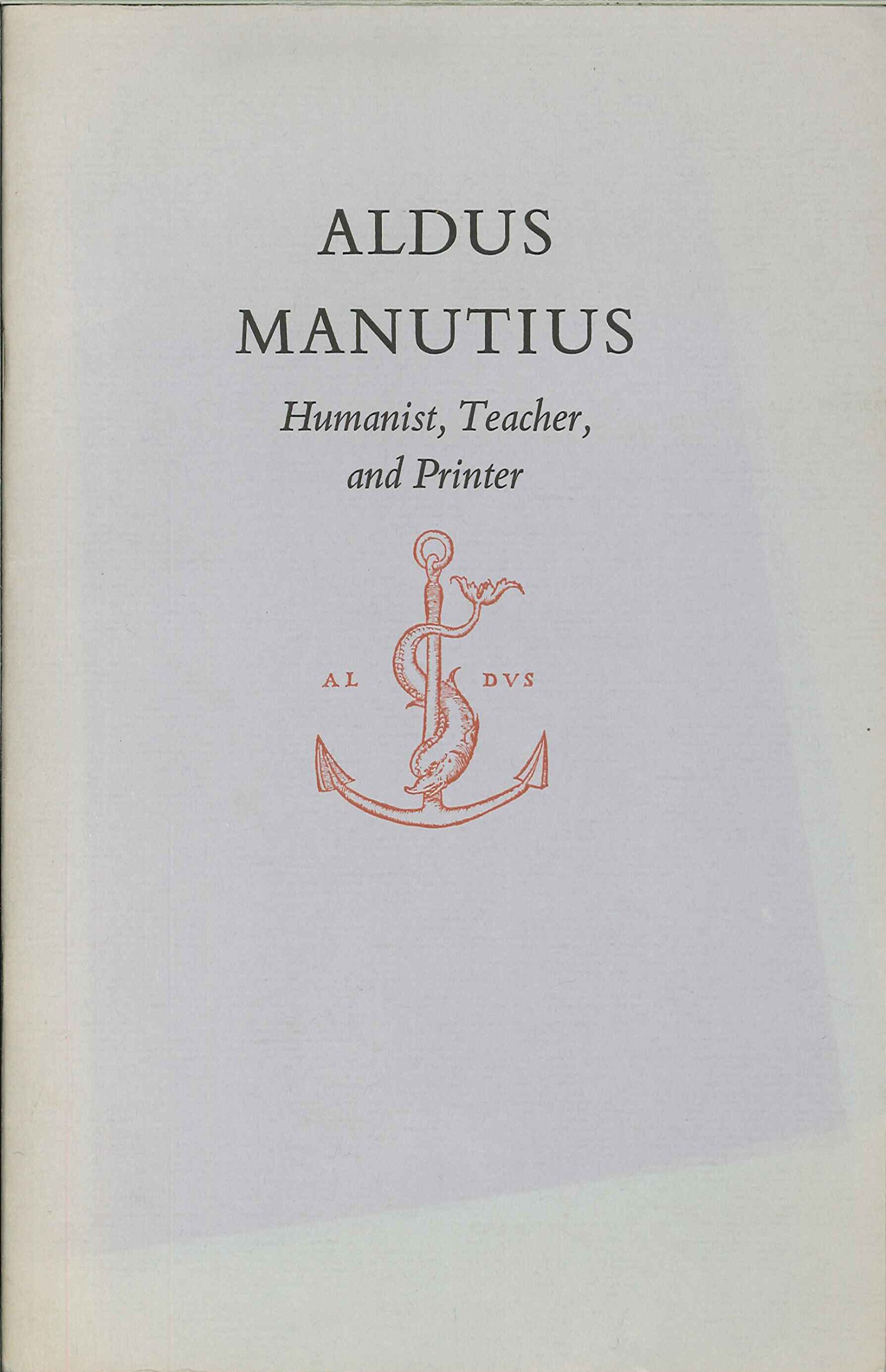 Aldus Manutius: Humanist, Teacher, and Printer by Paul F. Grendler ...