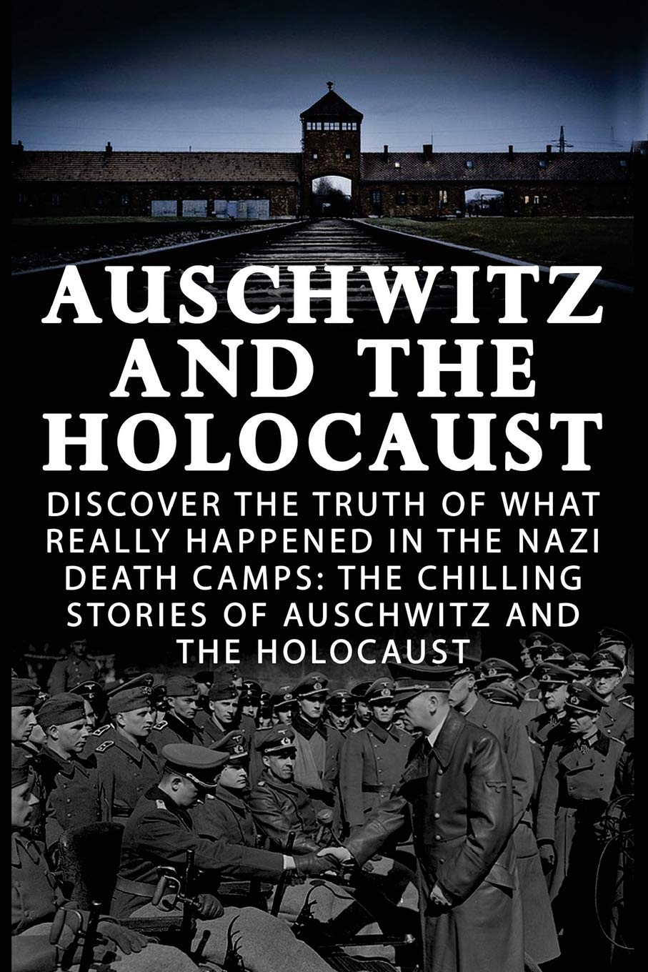Auschwitz And The Holocaust: Discover The Truth Of What Really Happened ...