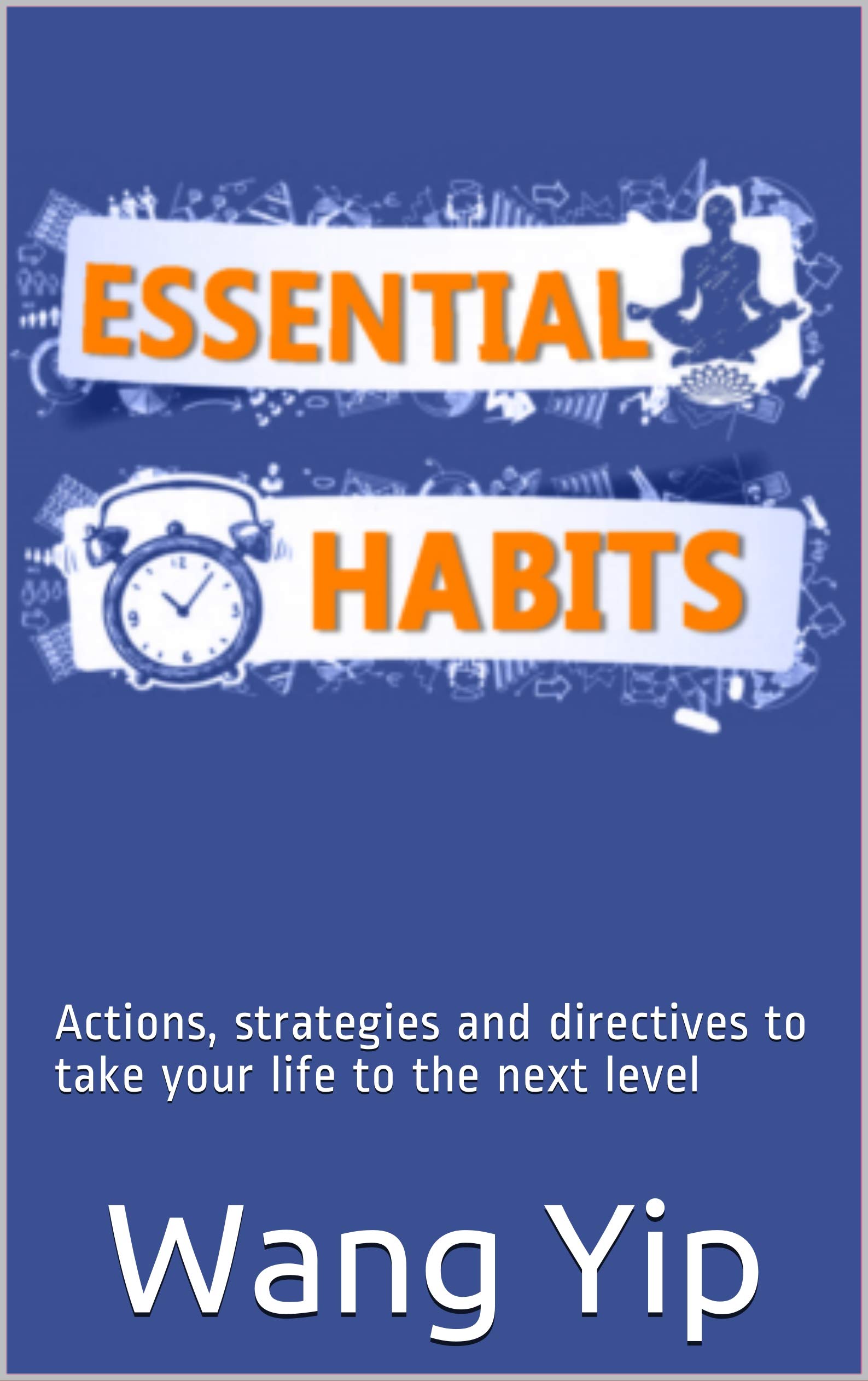 Essential Habits: Actions, strategies and directives to take your life ...