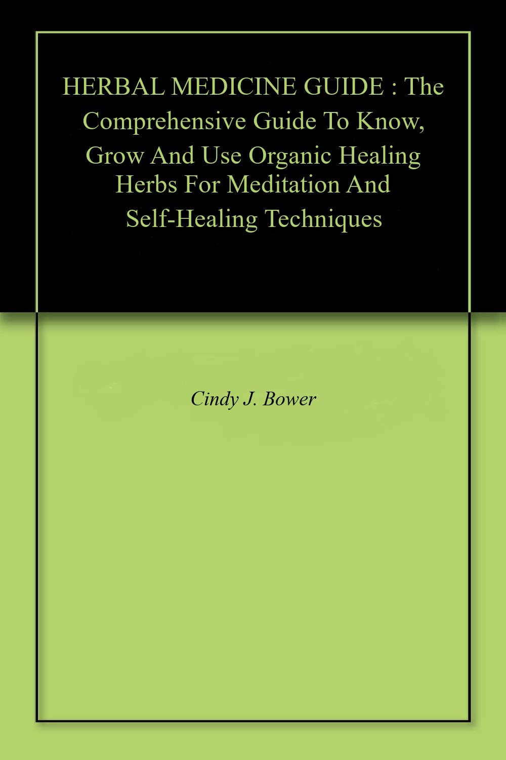 HERBAL MEDICINE GUIDE : The Comprehensive Guide To Know, Grow And Use ...