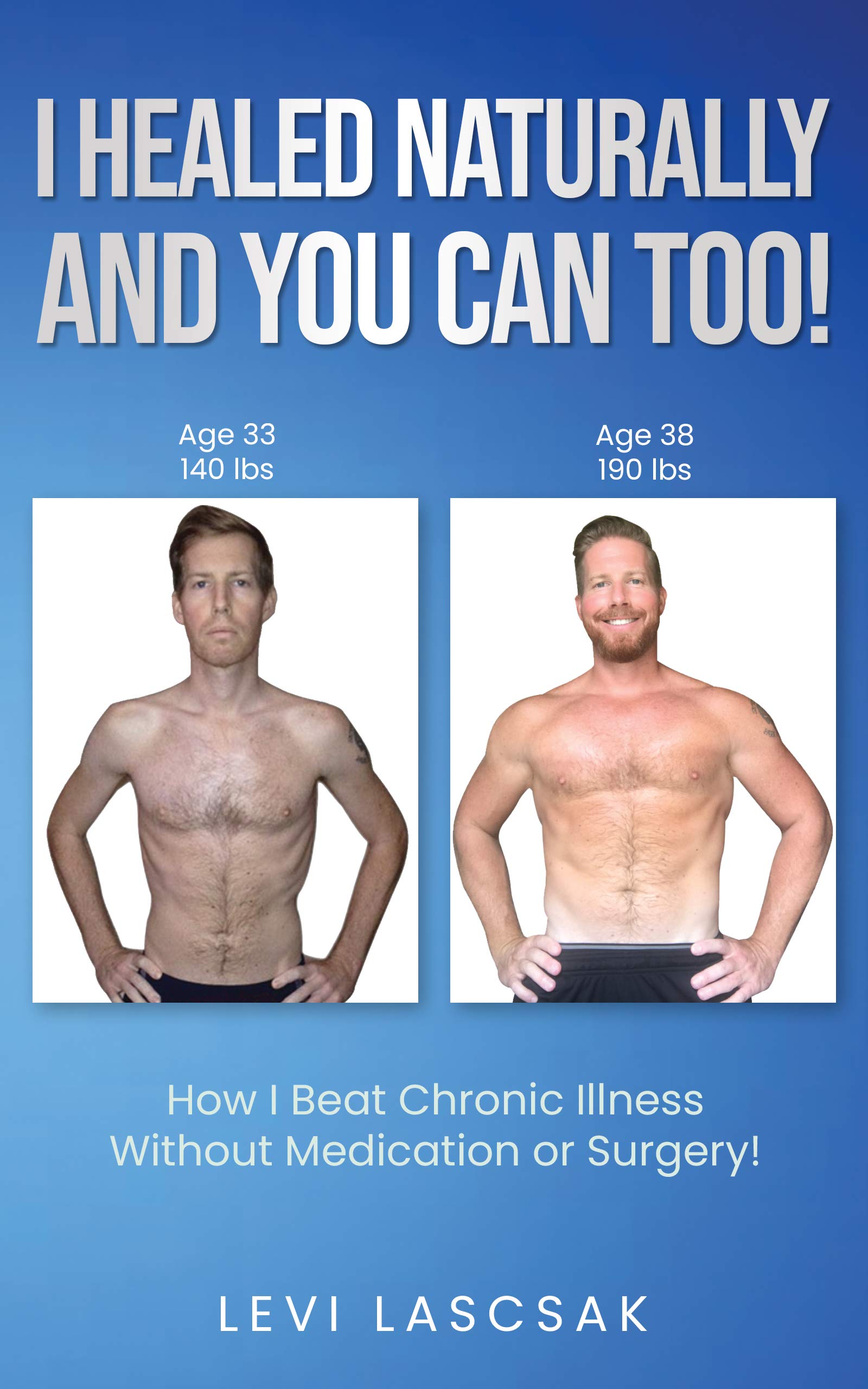 I Healed Naturally, And You Can Too!: How I Beat Chronic Illness ...