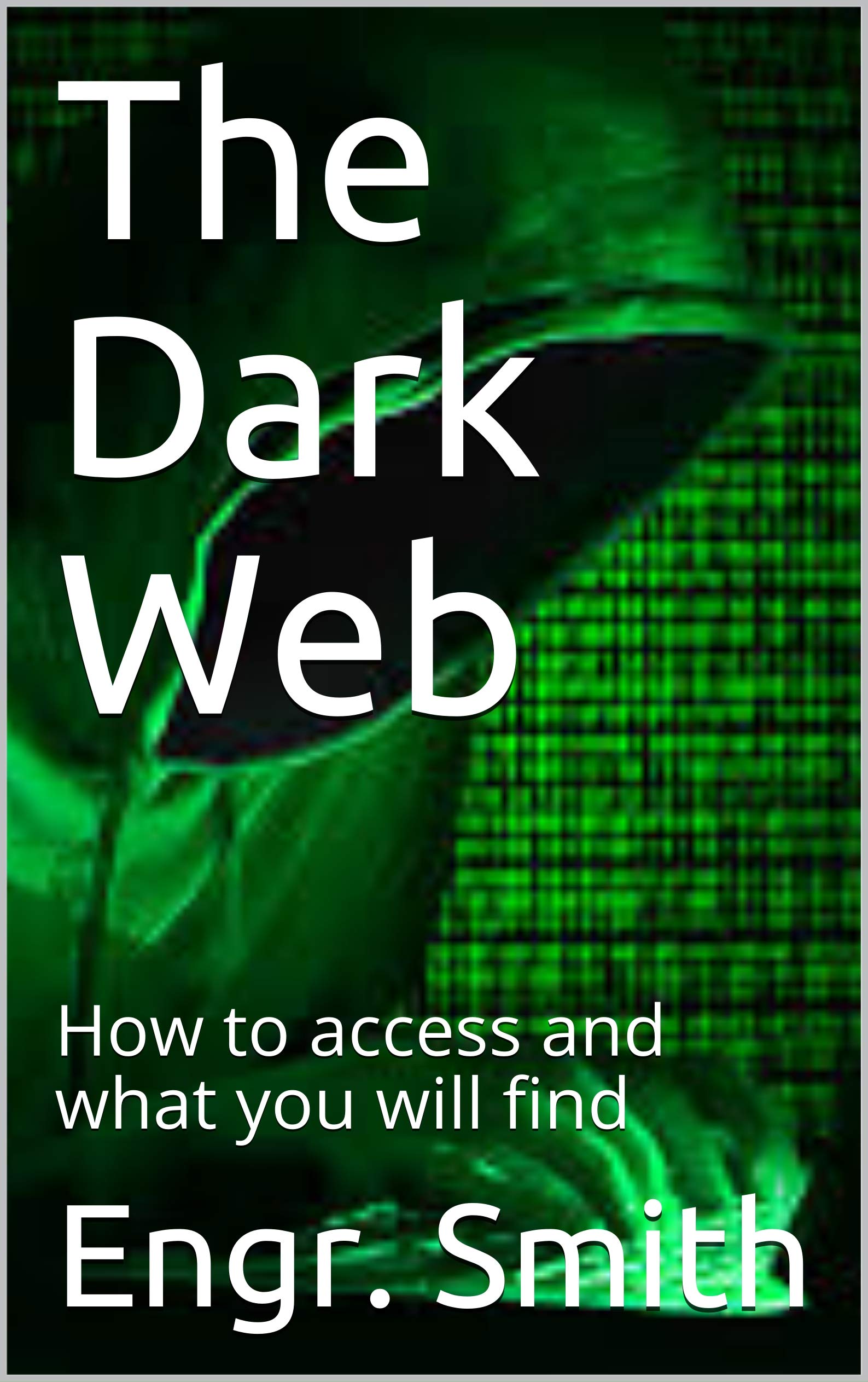 The Dark Web: How to access and what you will find by Engr. Smith ...
