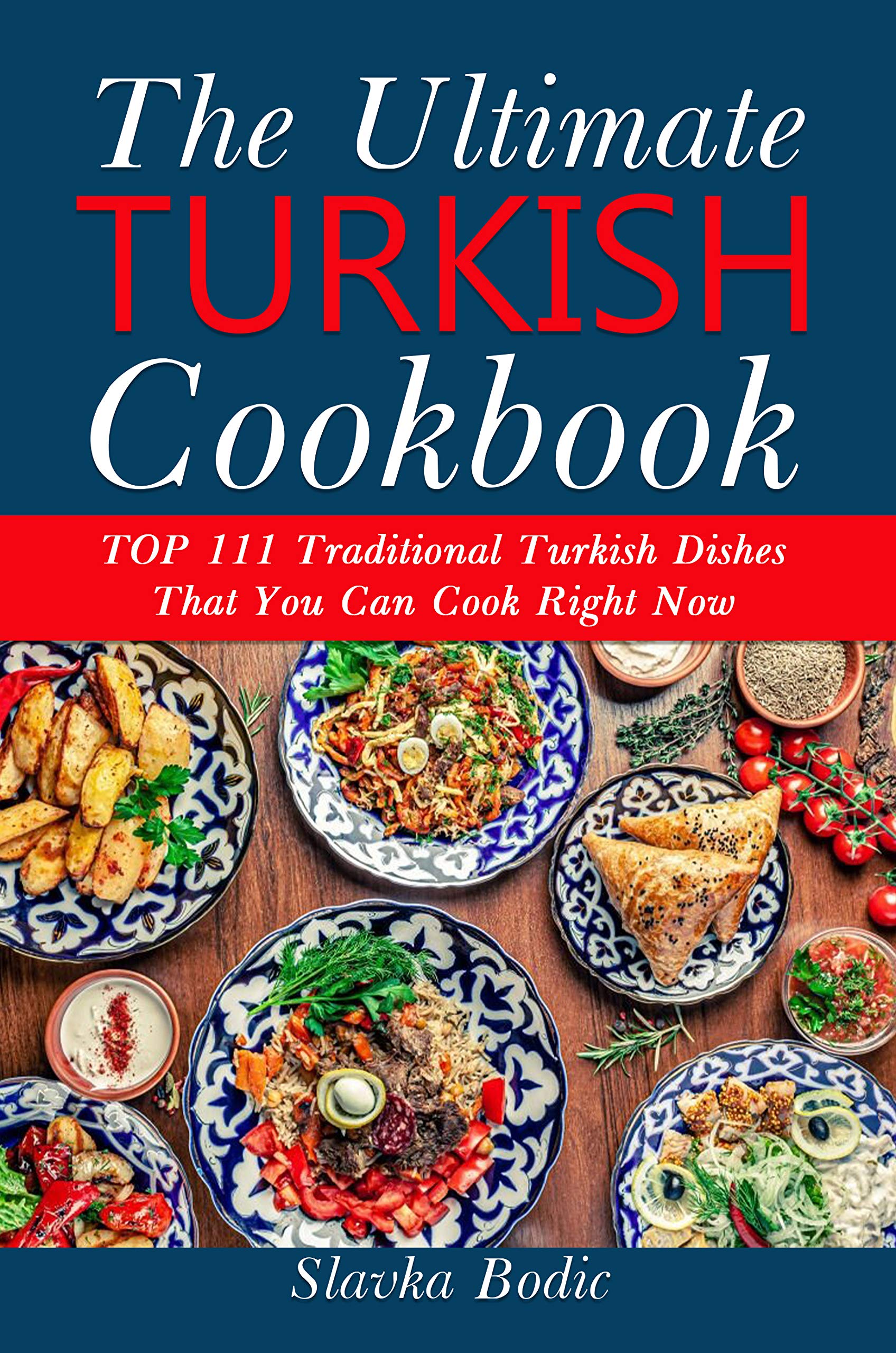 Ultimate Turkish Cookbook: TOP 111 traditional Turkish dishes that you ...