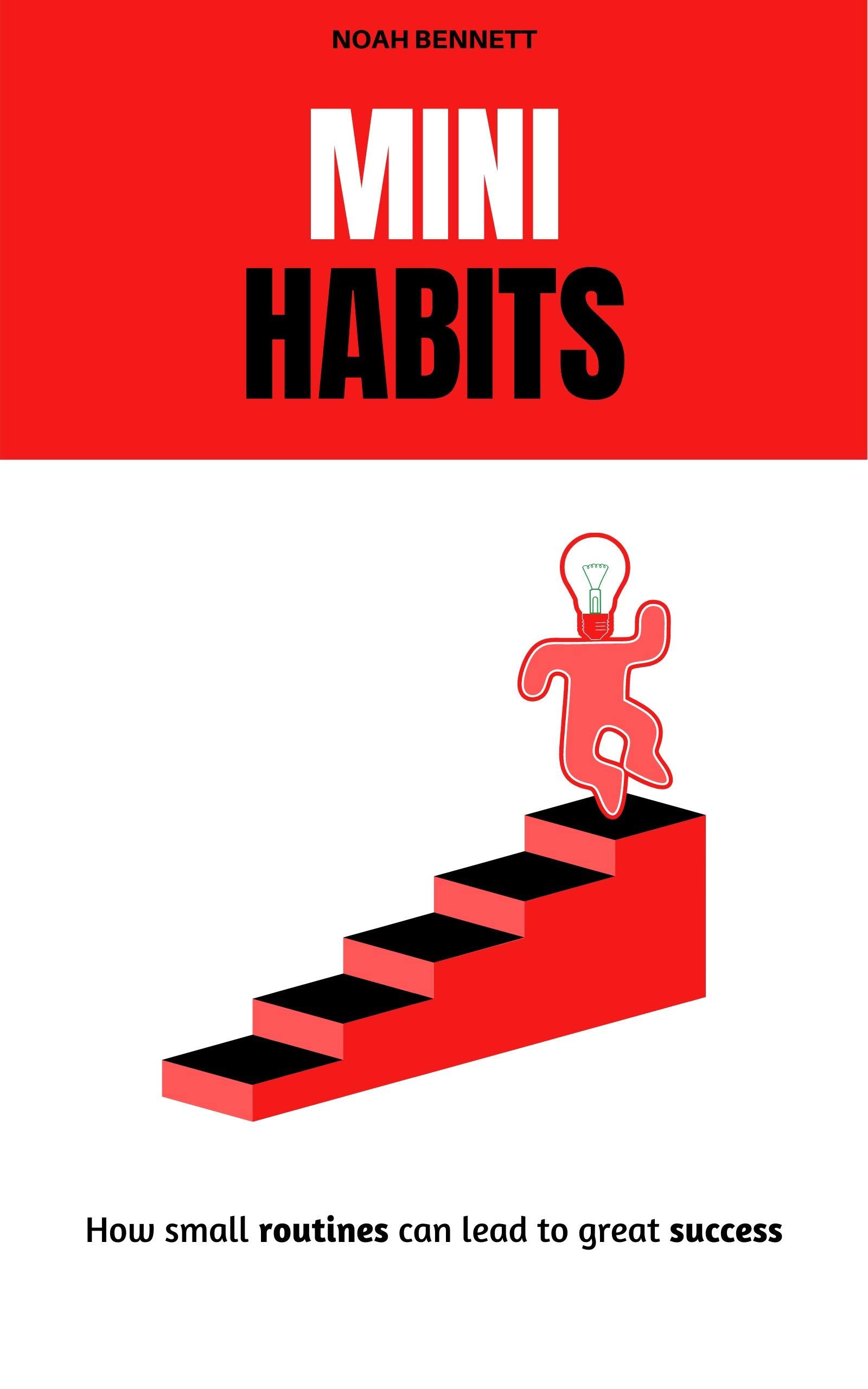 MINI HABITS: How small routines can lead to great success by Noah ...
