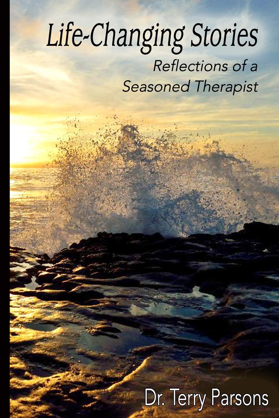 Life-Changing Stories: Reflections of a Seasoned Therapist by Dr. Terry ...