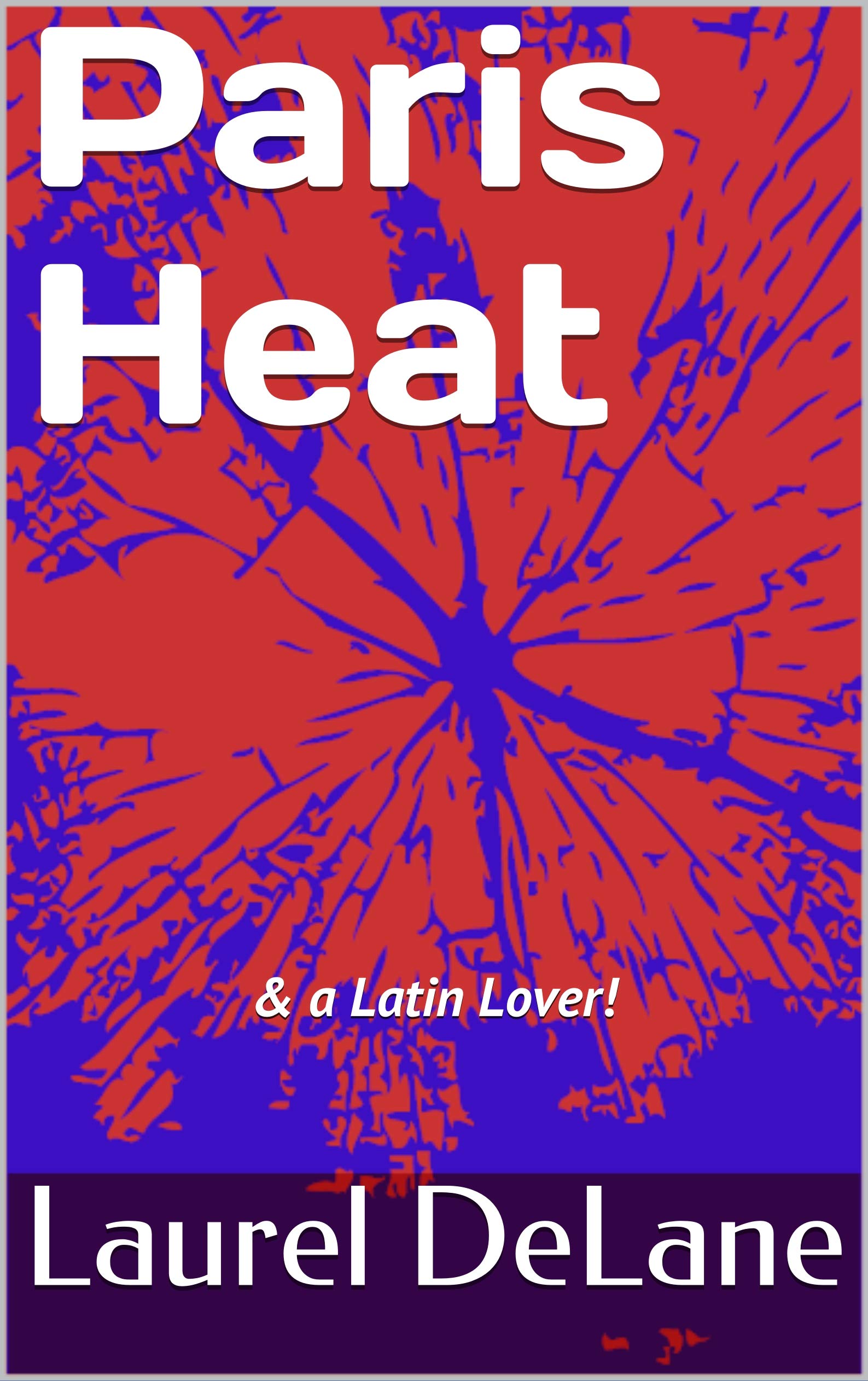 Paris Heat: & a Latin Lover! by Laurel DeLane | Goodreads