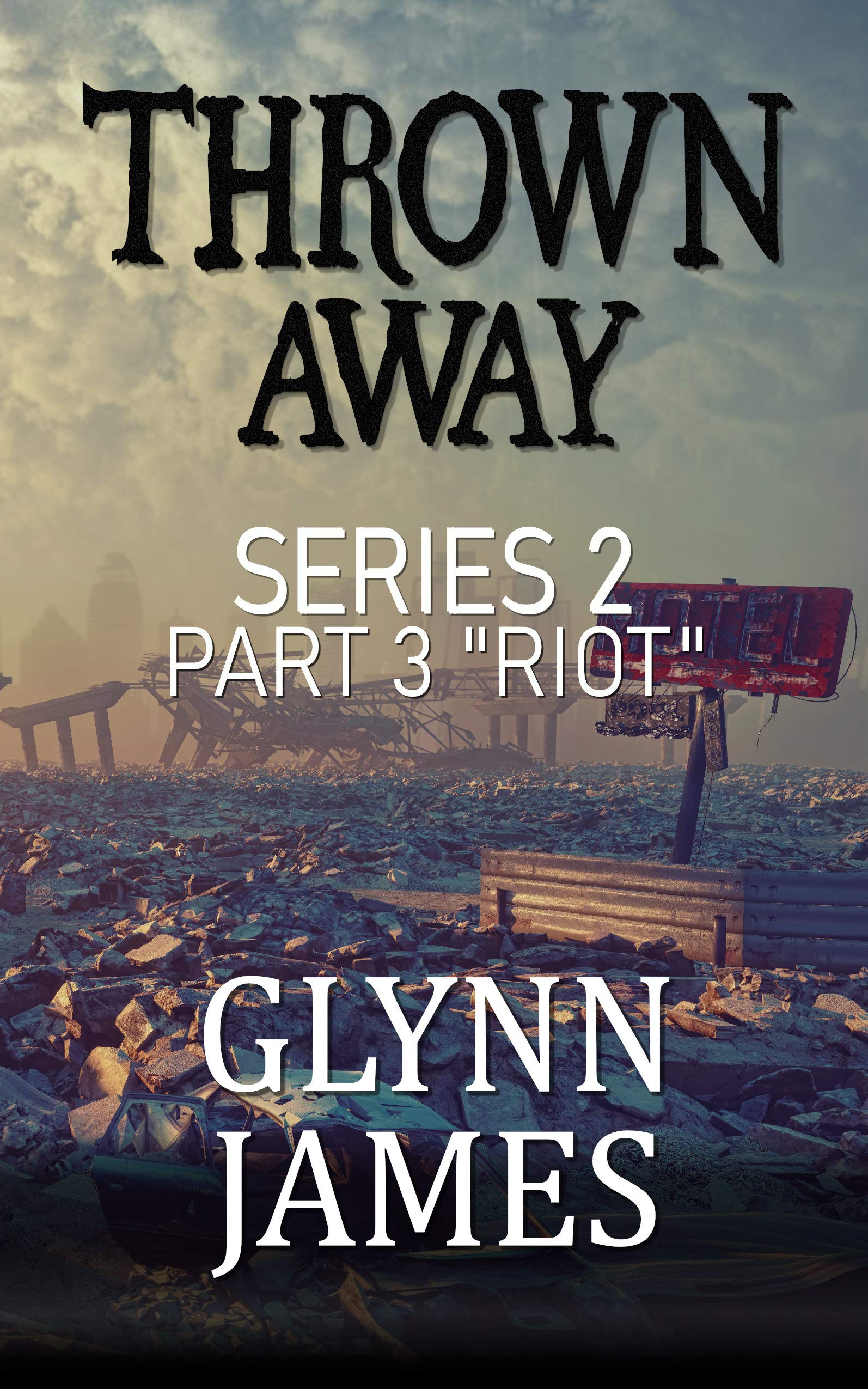 Thrown Away Series 2 - Part 3 "Riot" by Glynn James | Goodreads