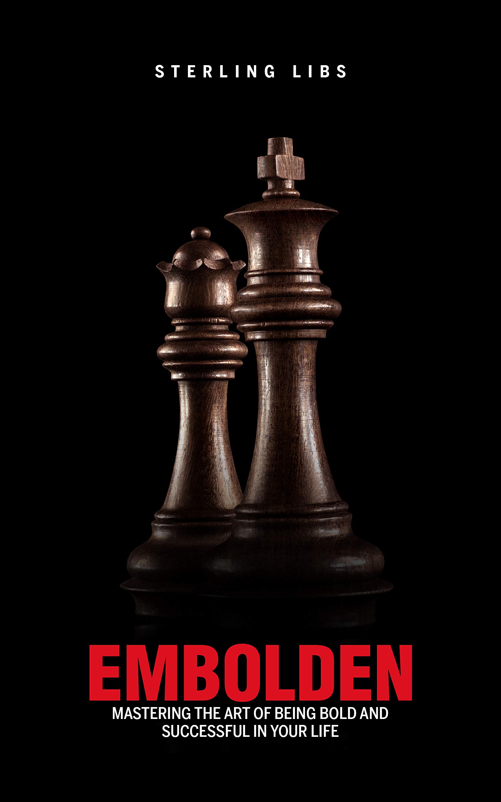 EMBOLDEN: Mastering The Art of Being Bold and Successful in Your Life ...