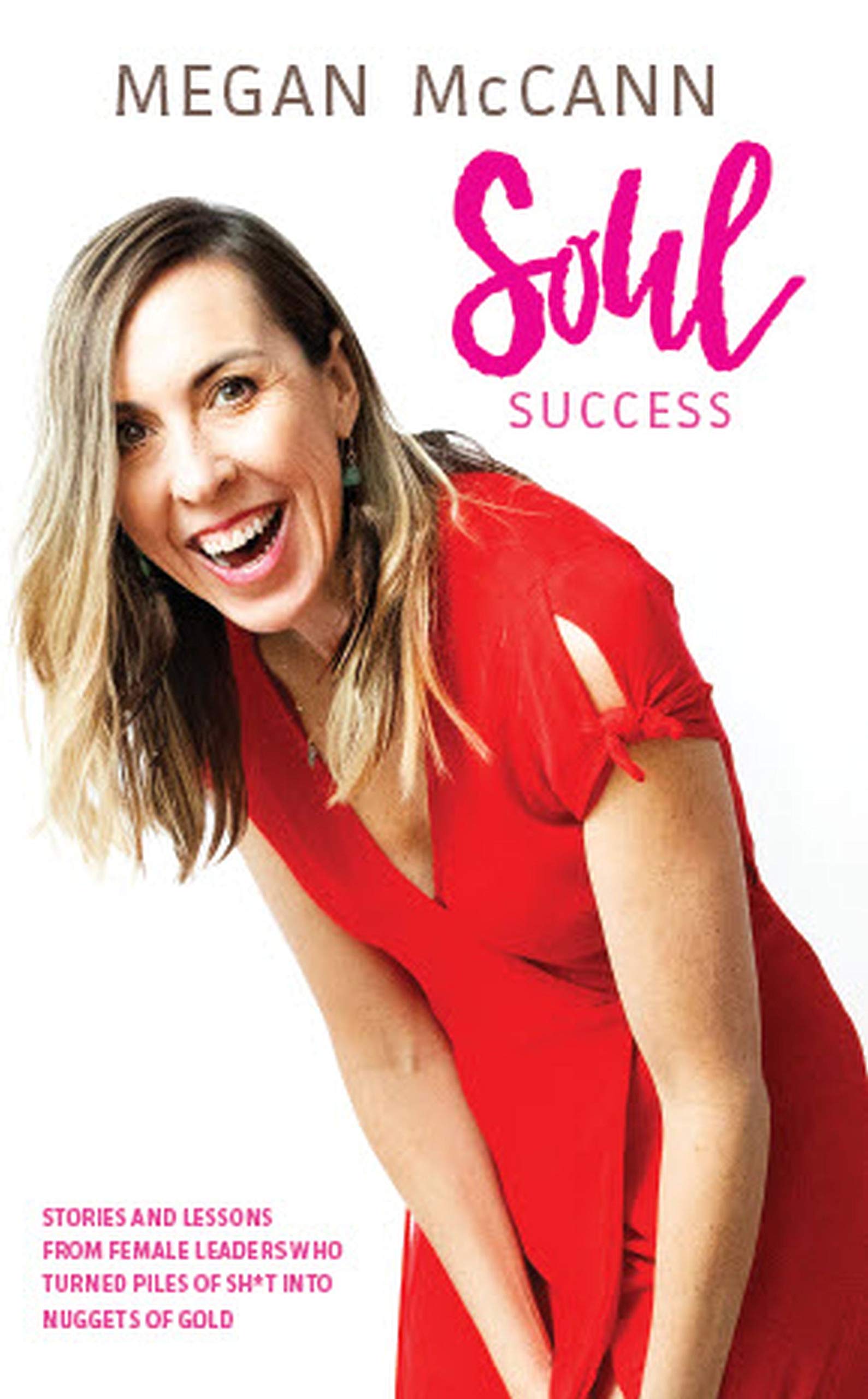 Soul Success: Stories and lessons of female leaders who turned piles of ...