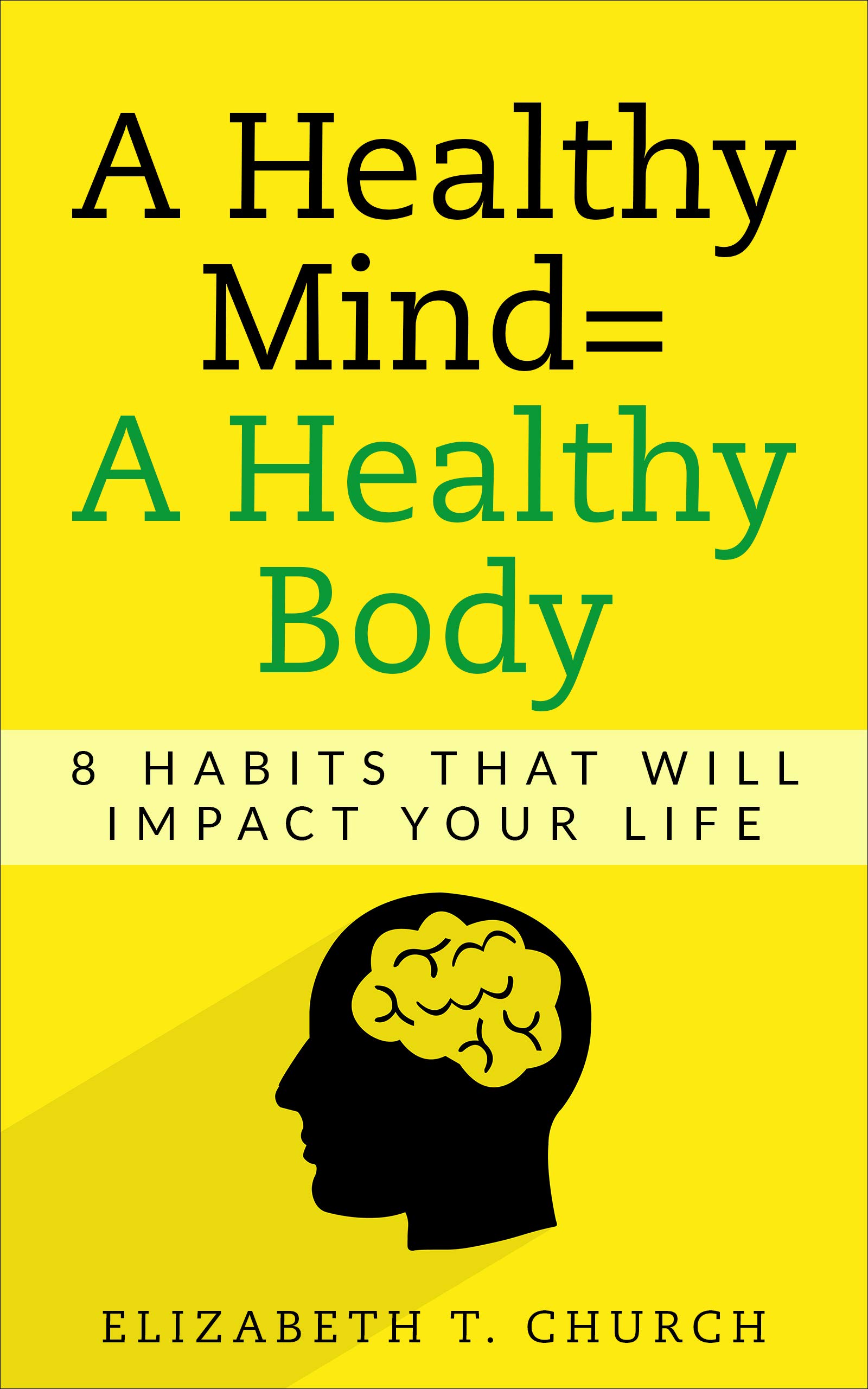 A Healthy Mind = A Healthy Body: 8 Habits That Will Impact Your Life by ...