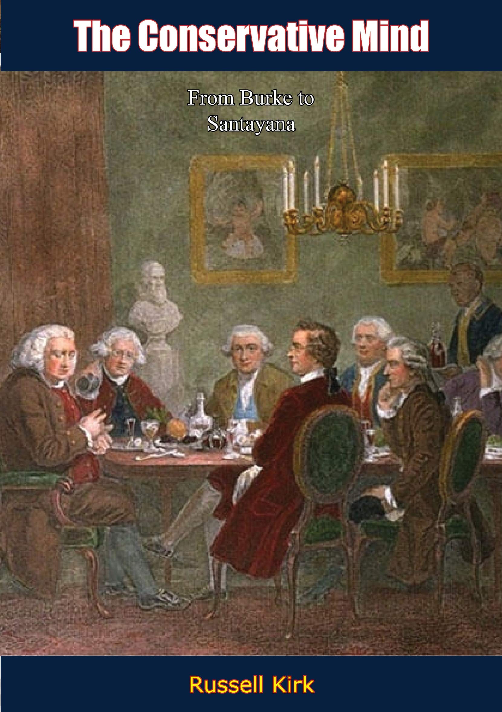 The Conservative Mind: From Burke to Santayana by Russell Kirk | Goodreads