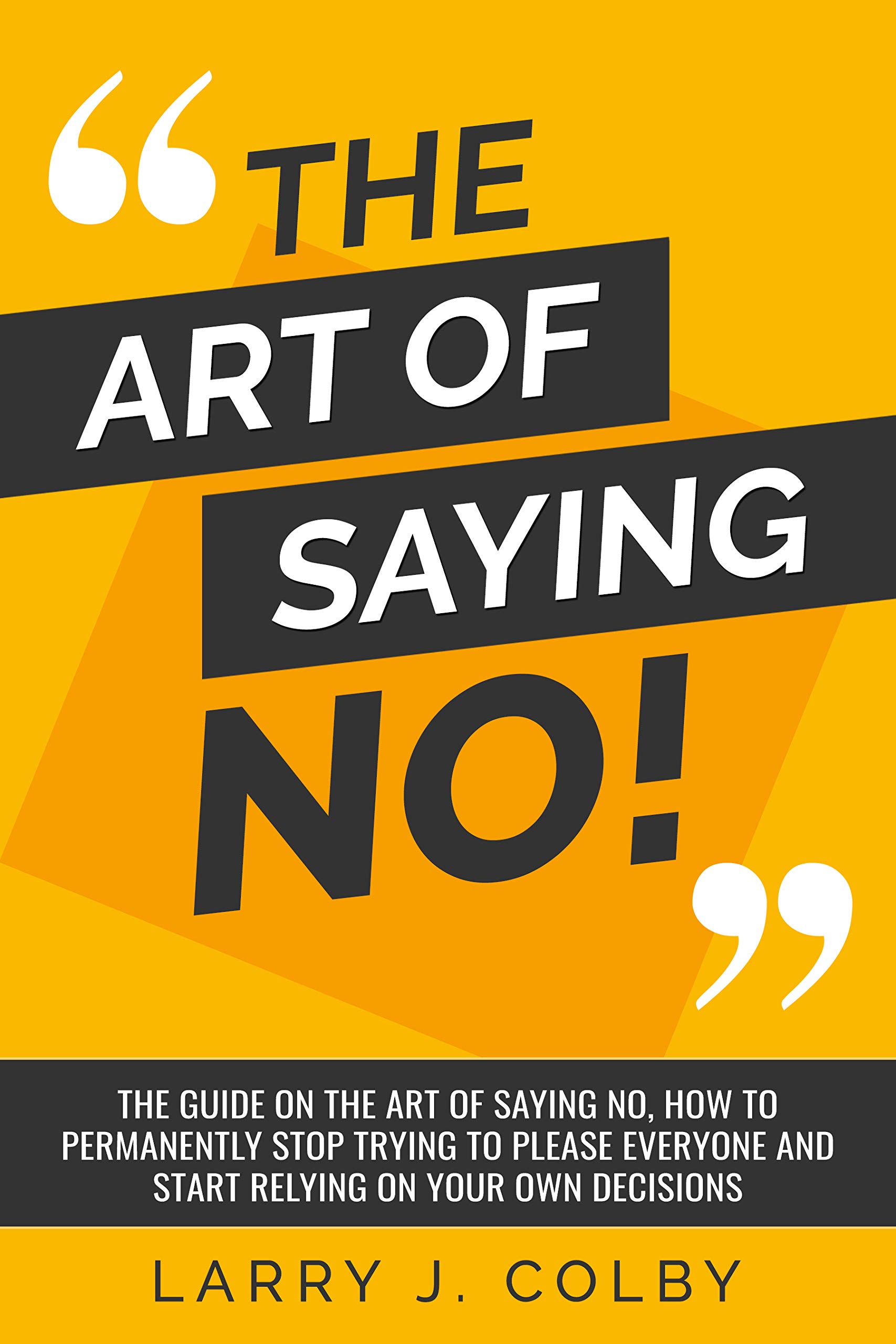 The Art Of Saying No: The Guide On The Art Of Saying No, How To ...