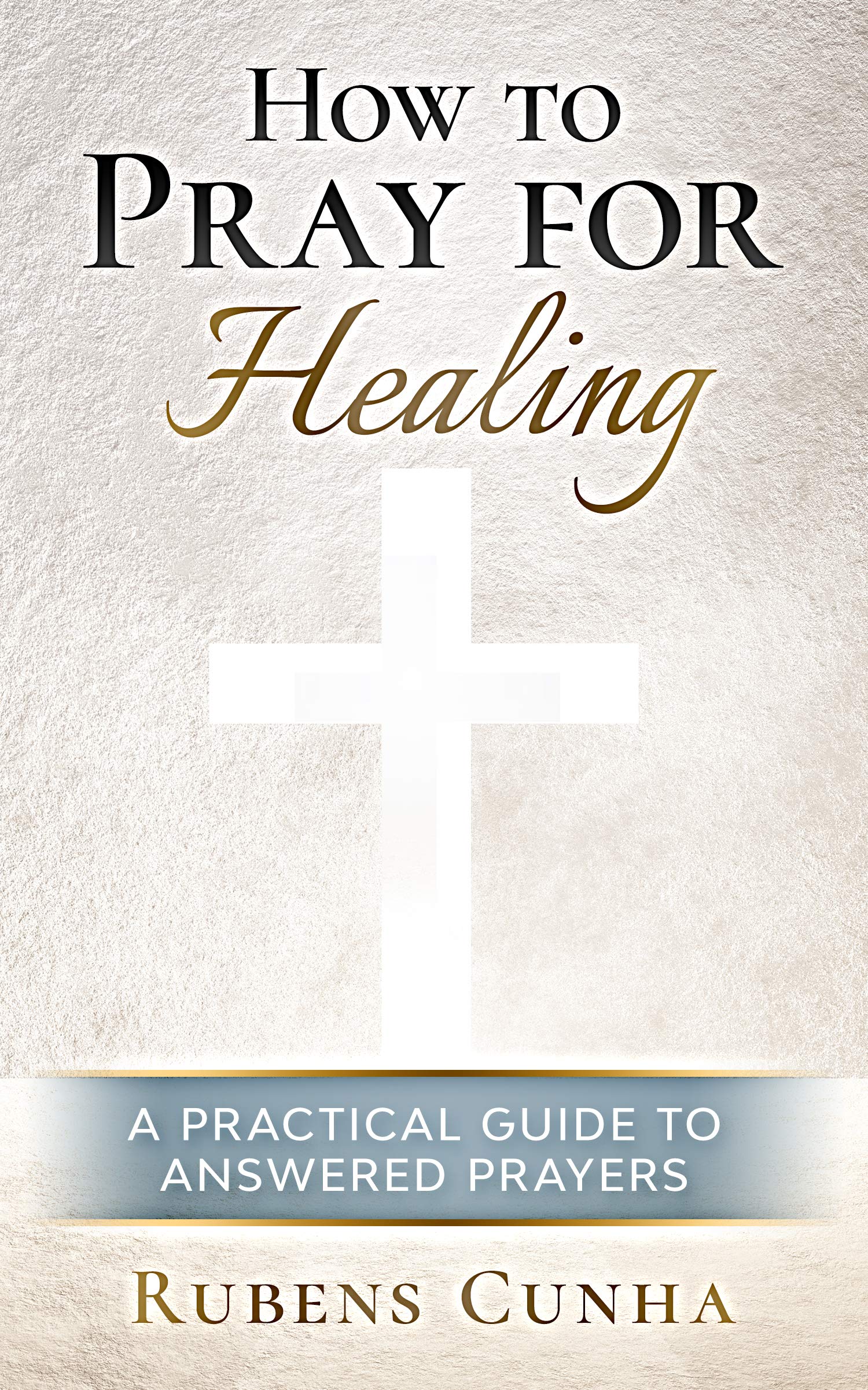 How to pray for healing: A practical guide for answered prayers by ...