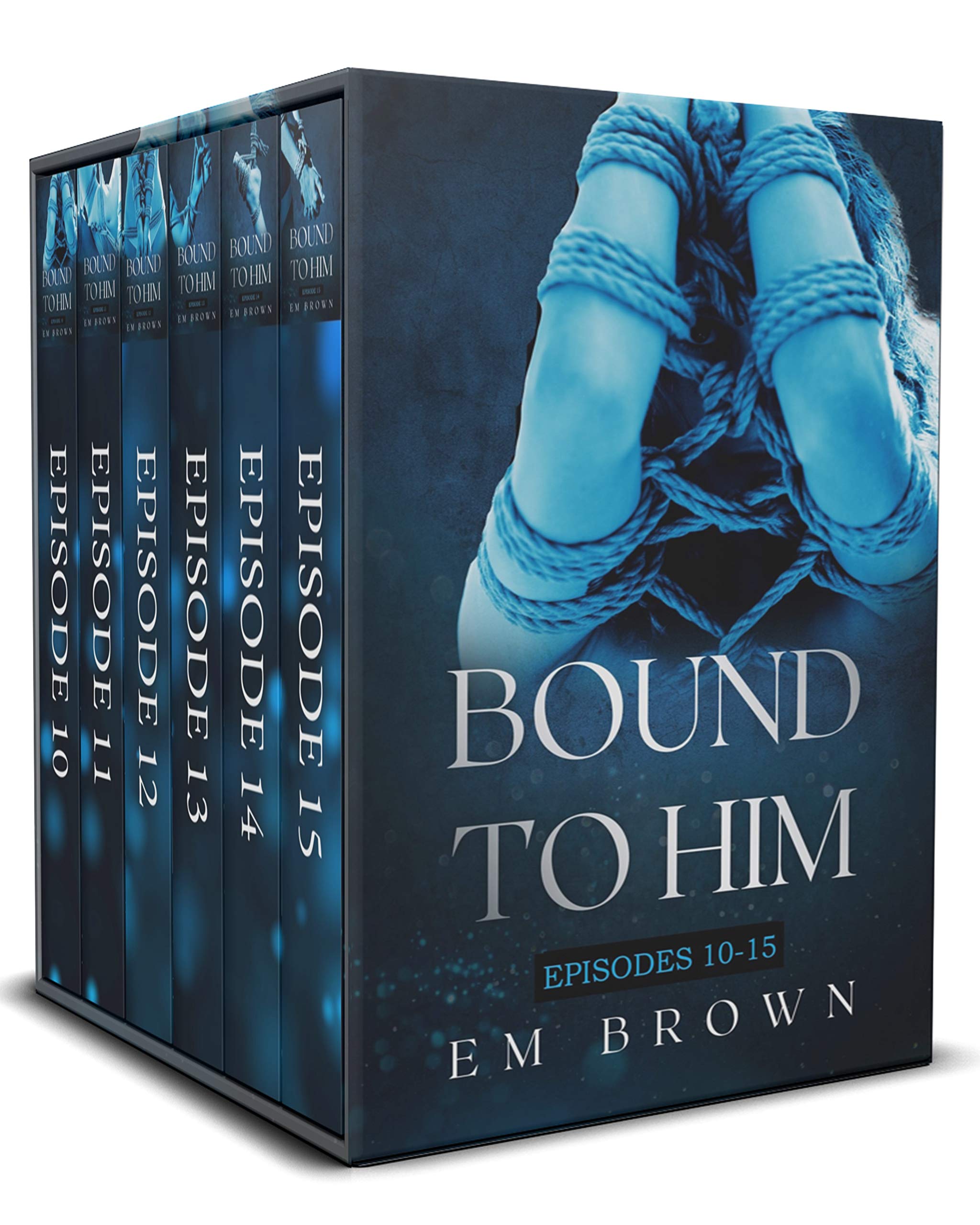 Bound to Him Box Set Seven: Episodes 10-15 by Em Brown | Goodreads