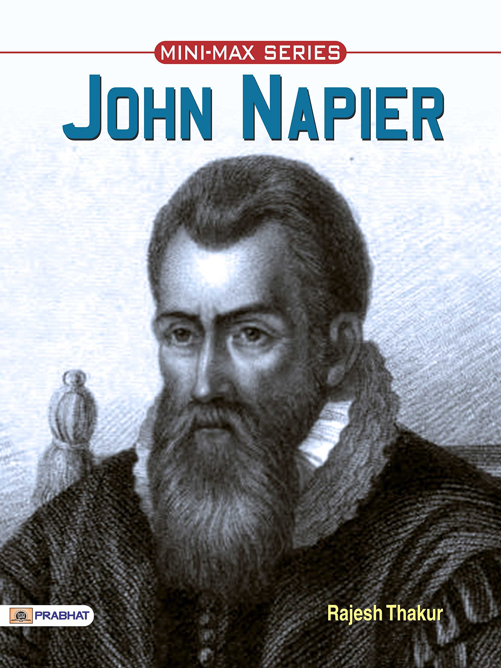 John Napier by Rajesh Thakur: The Inventor of Logarithms and His Impact ...