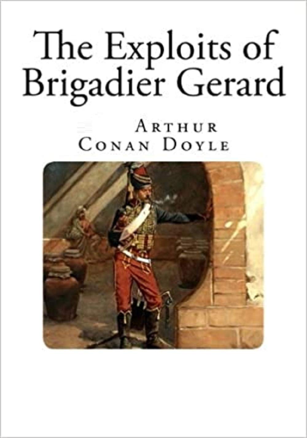 The Exploits of Brigadier Gerard Illustrated by Arthur Conan Doyle ...