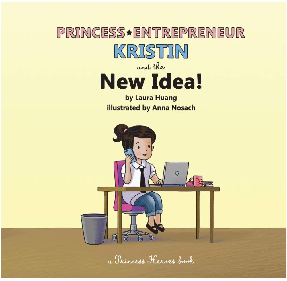 Princess-Entrepreneur Kristin and the New Idea!: A Princess Heroes Book ...