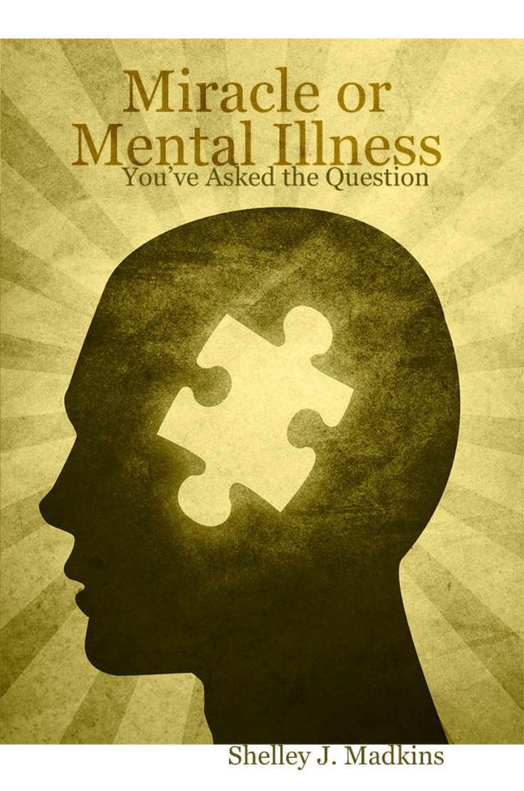 Miracle or Mental Illness: You've Asked the Question by Shelley J ...
