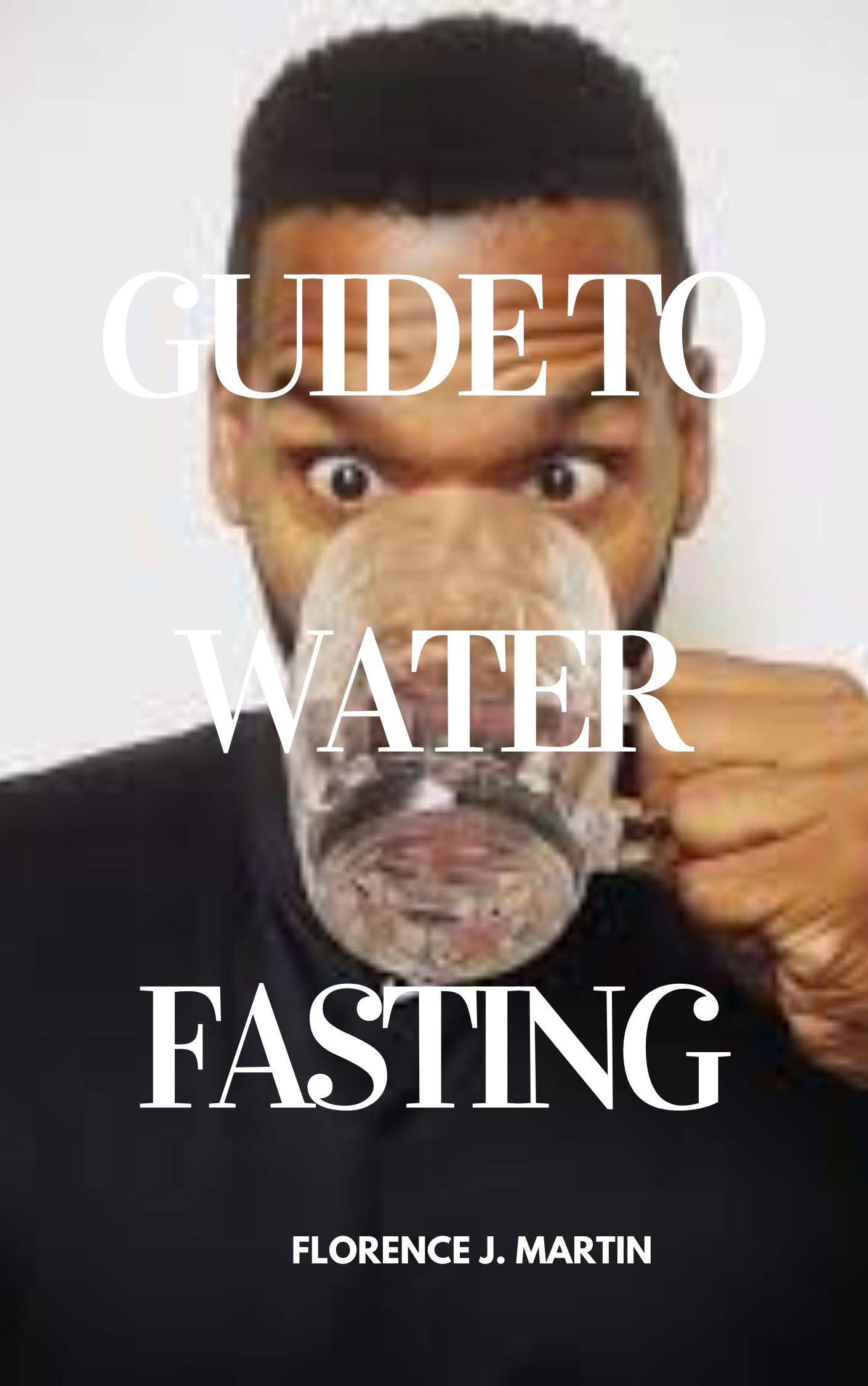 Guide to Water Fasting by Florence J. Martin | Goodreads