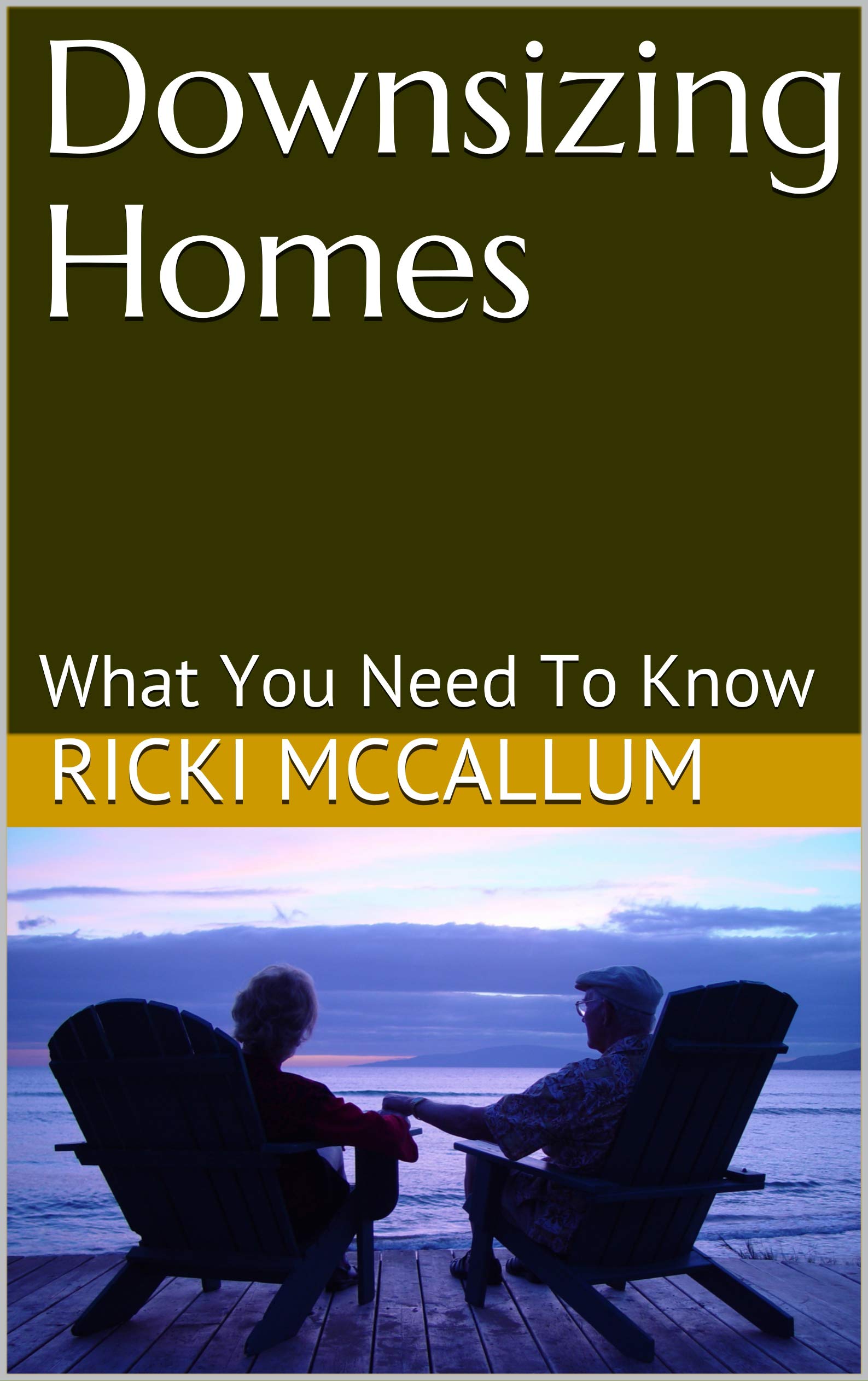 Downsizing Homes: What You Need To Know by Ricki McCallum | Goodreads