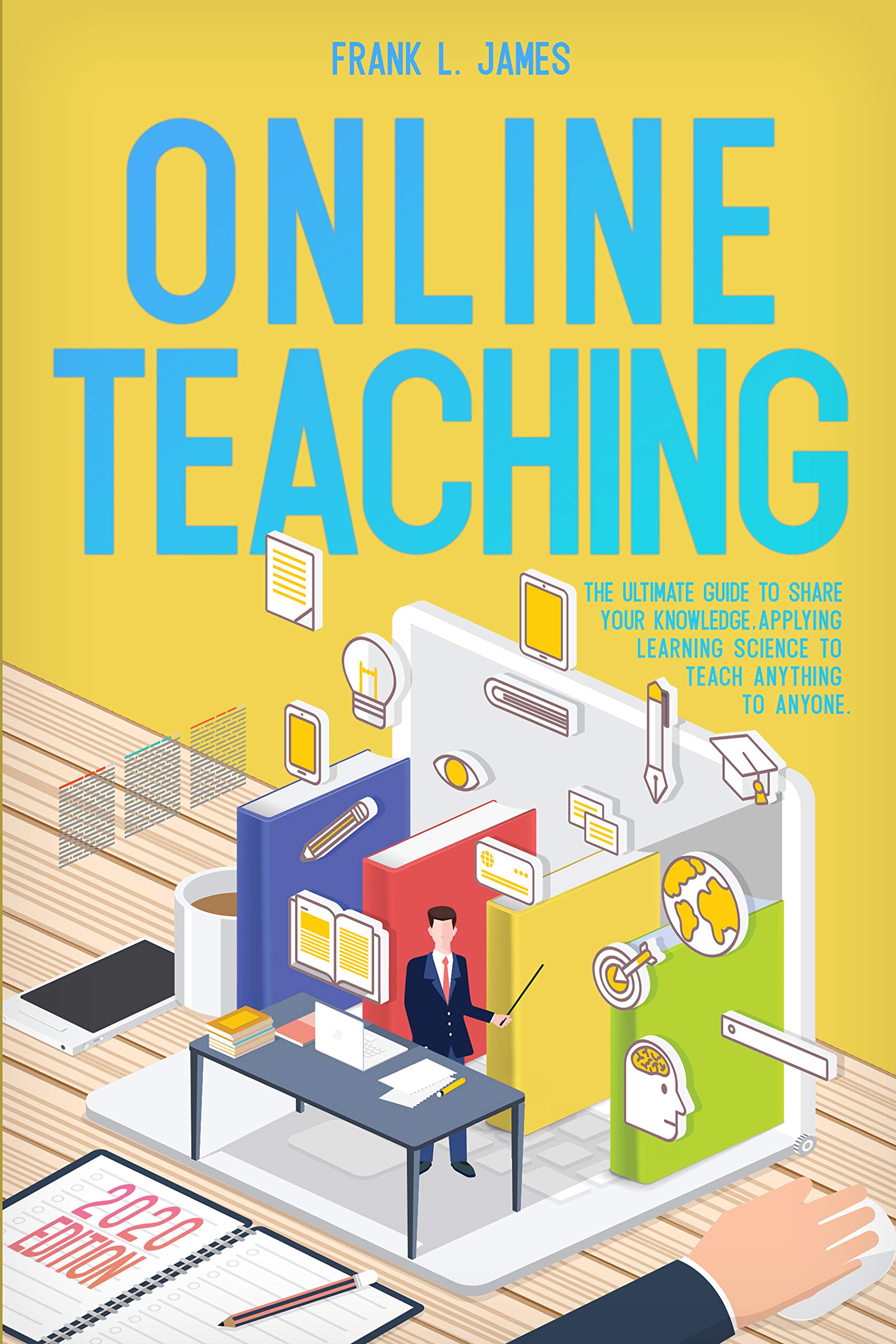 Online Teaching: The Ultimate Guide to Share Your Knowledge, Applying ...