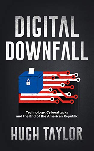 Digital Downfall: Technology, Cyberattacks and the End of the American ...