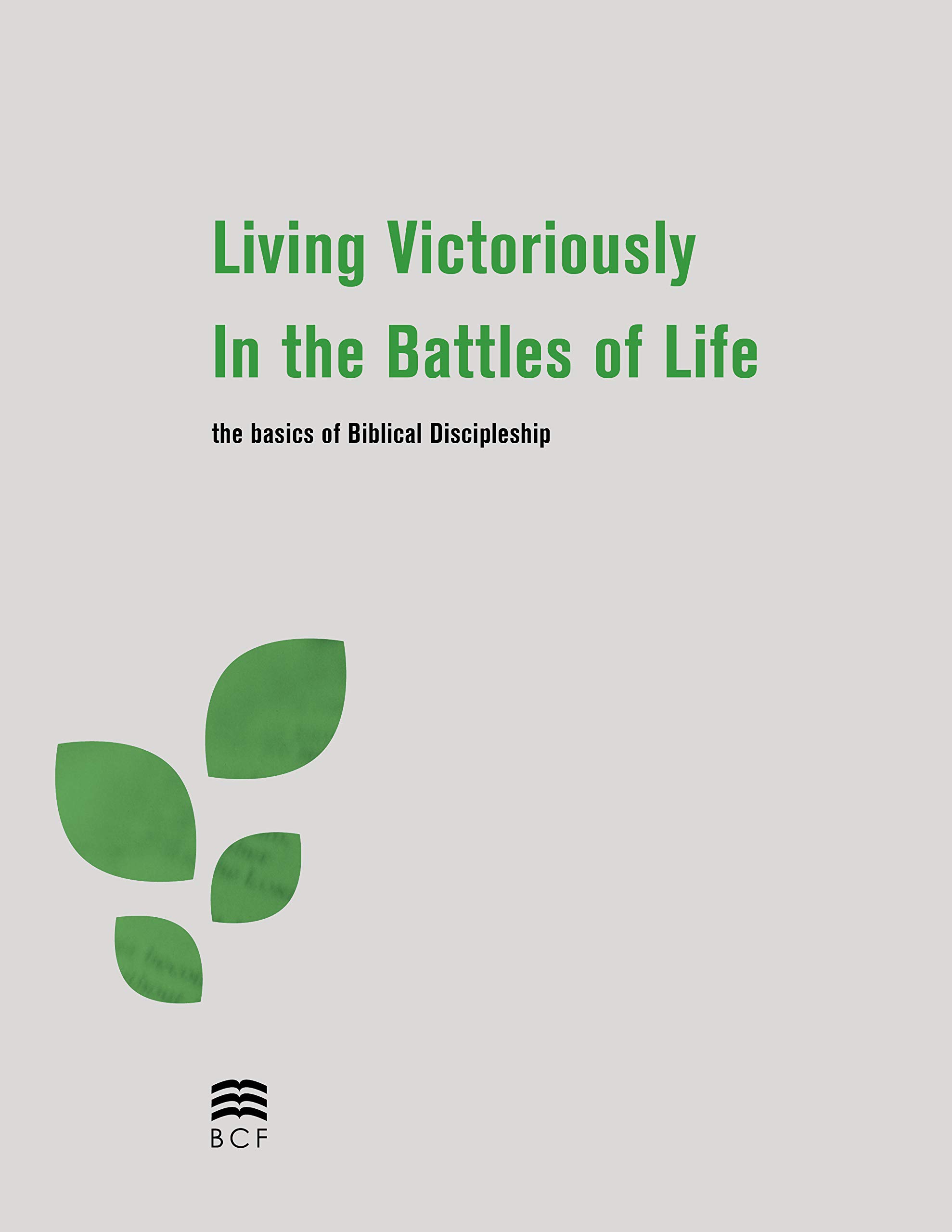 Living Victoriously In the Battles of Life: the basics of Biblical ...
