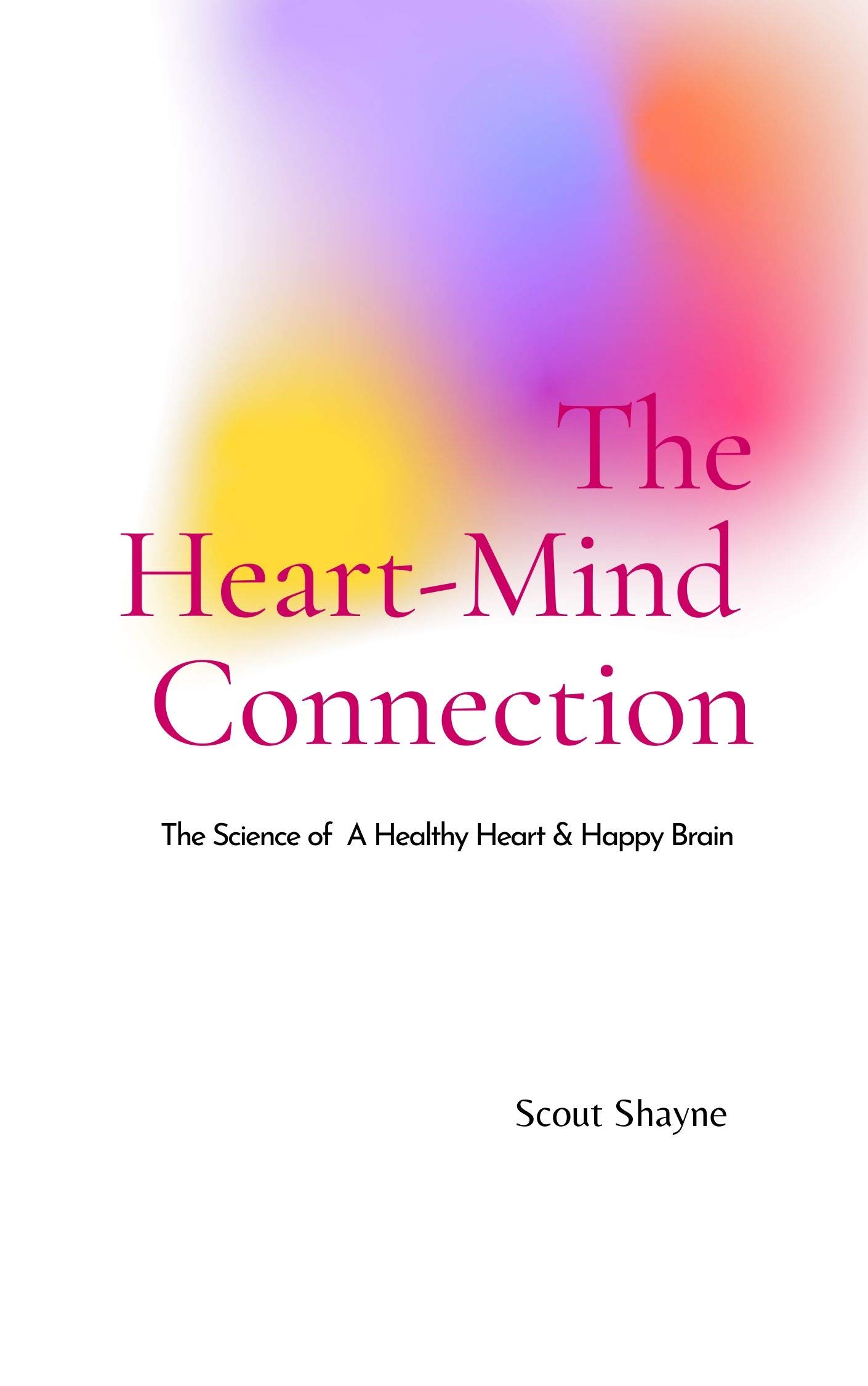 The Heart-Mind Connection: The Science of A Healthy Heart & Happy Brain ...