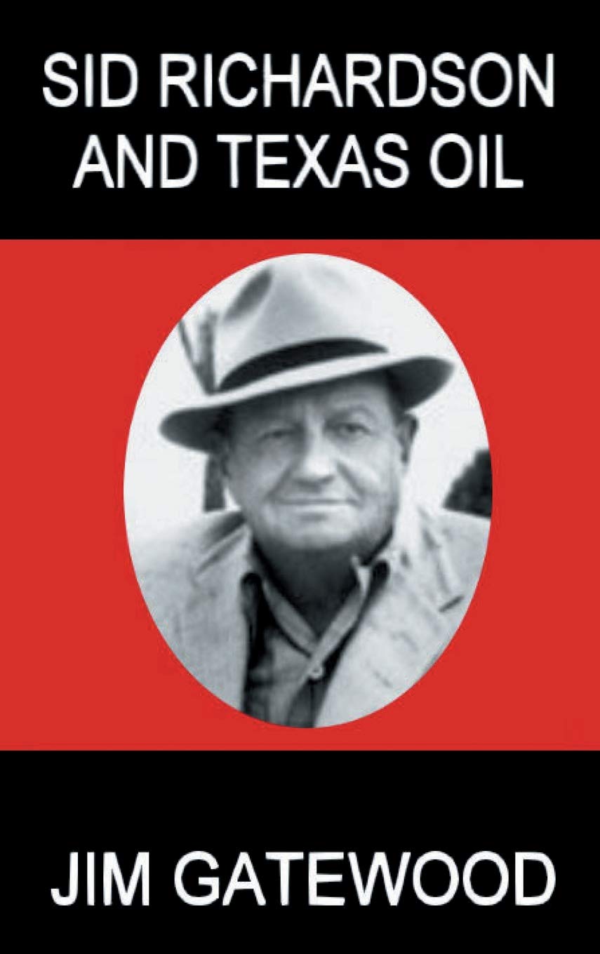 Sid Richardson and Texas Oil by Jim Gatewood | Goodreads
