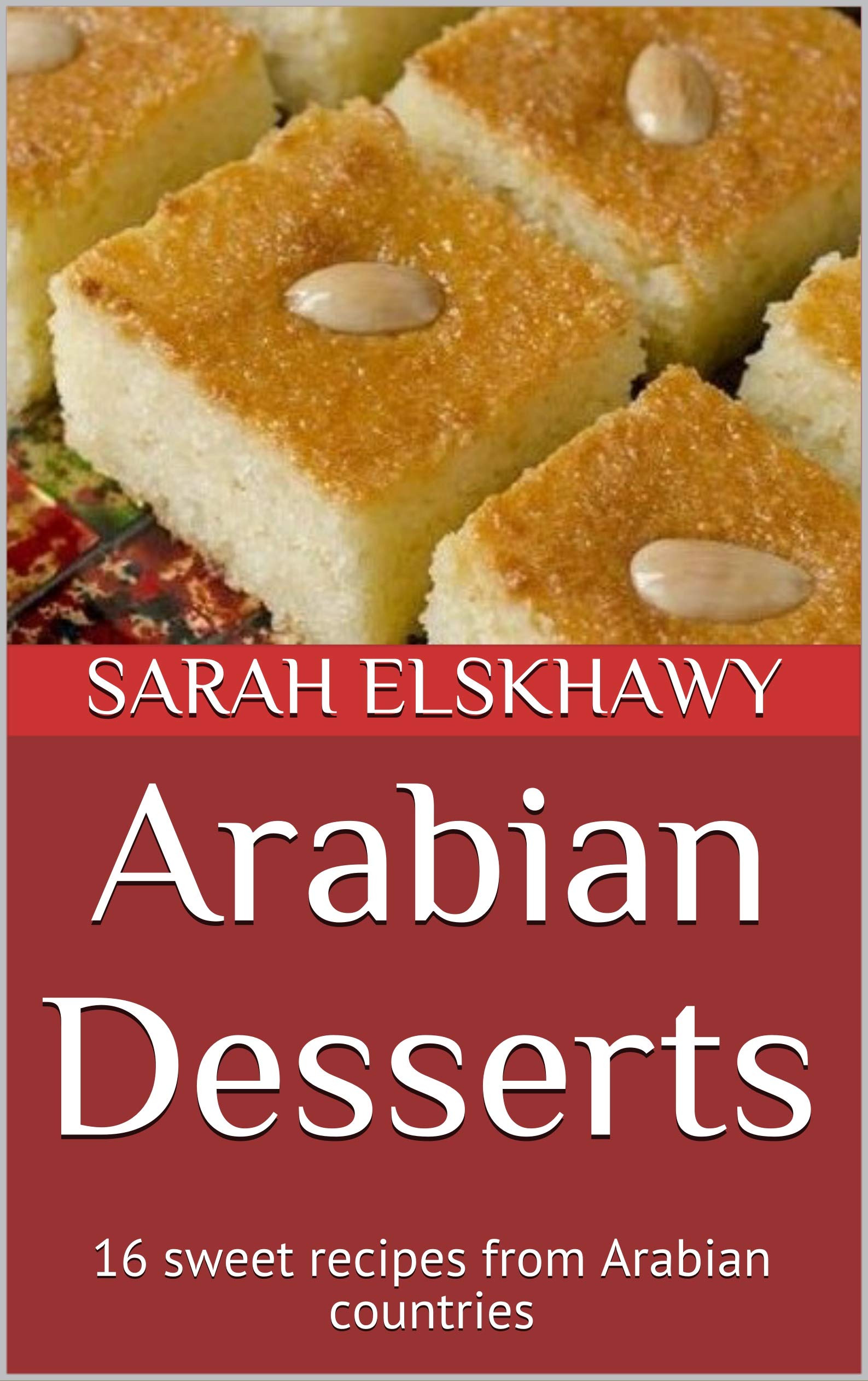 Arabian Desserts: 16 sweet recipes from Arabian countries by sarah ...