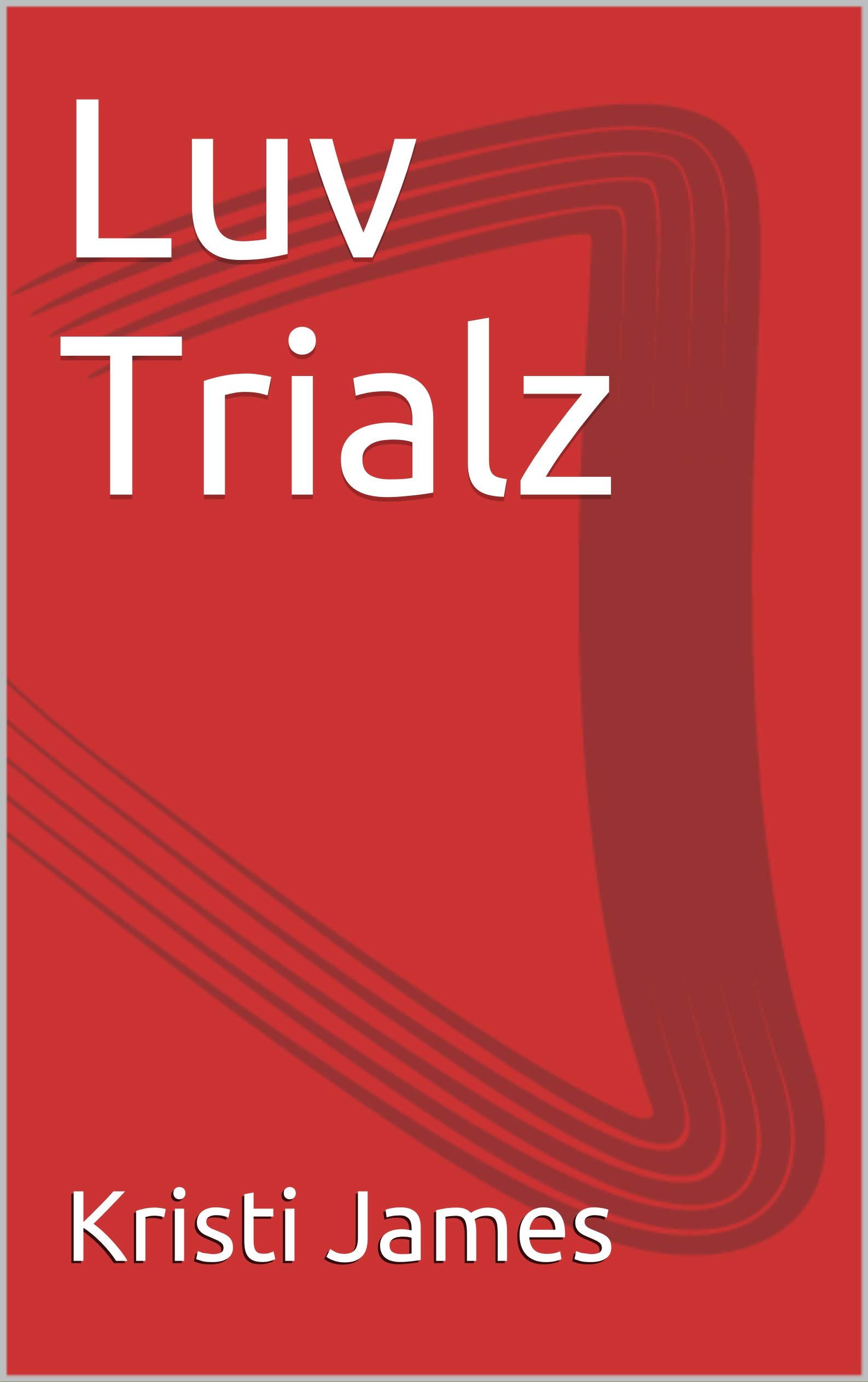 Luv Trialz by Kristi James | Goodreads