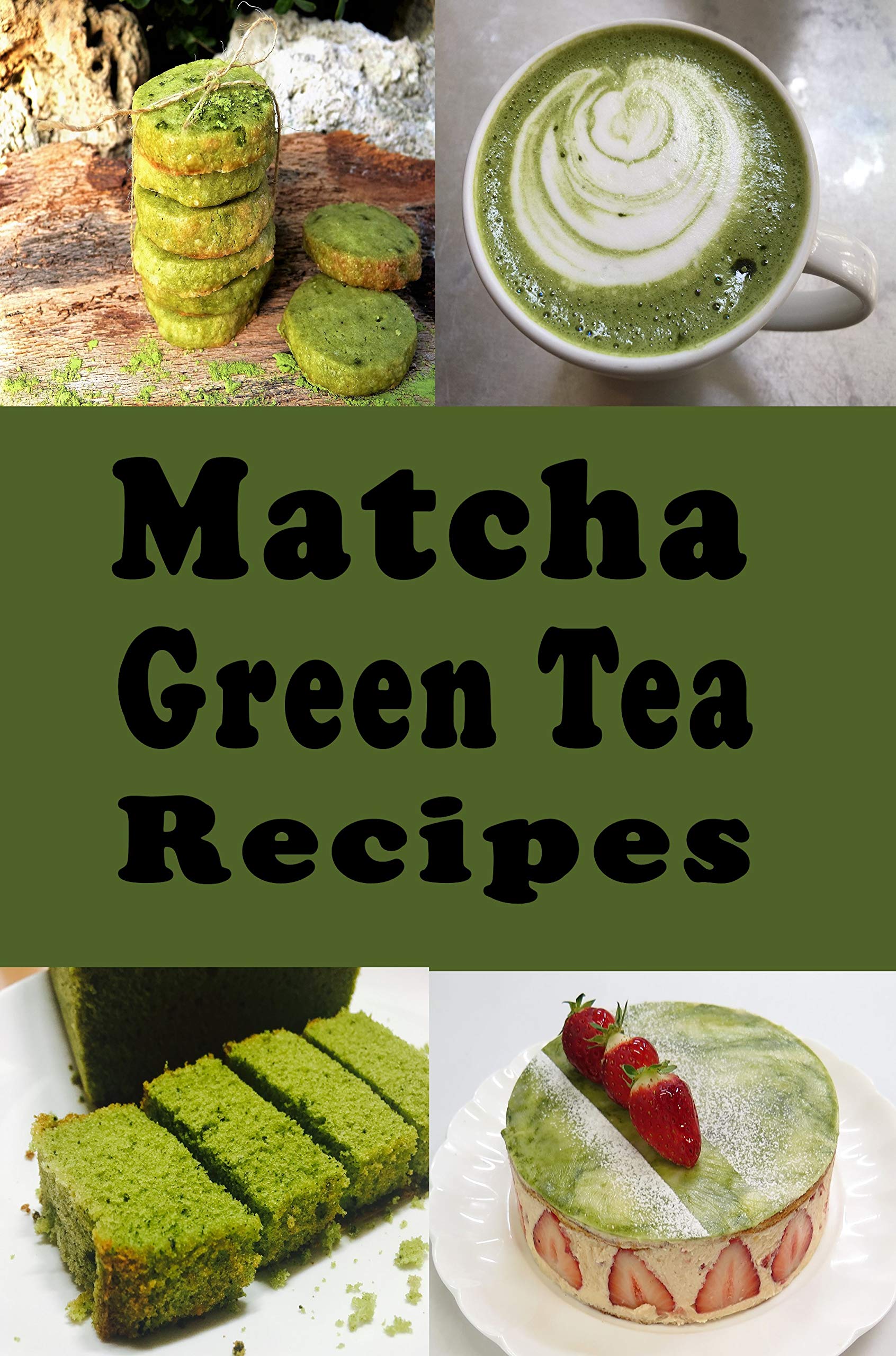 Matcha Green Tea Recipes: Smoothies, Lattes, Pudding, Cakes and Lots of ...