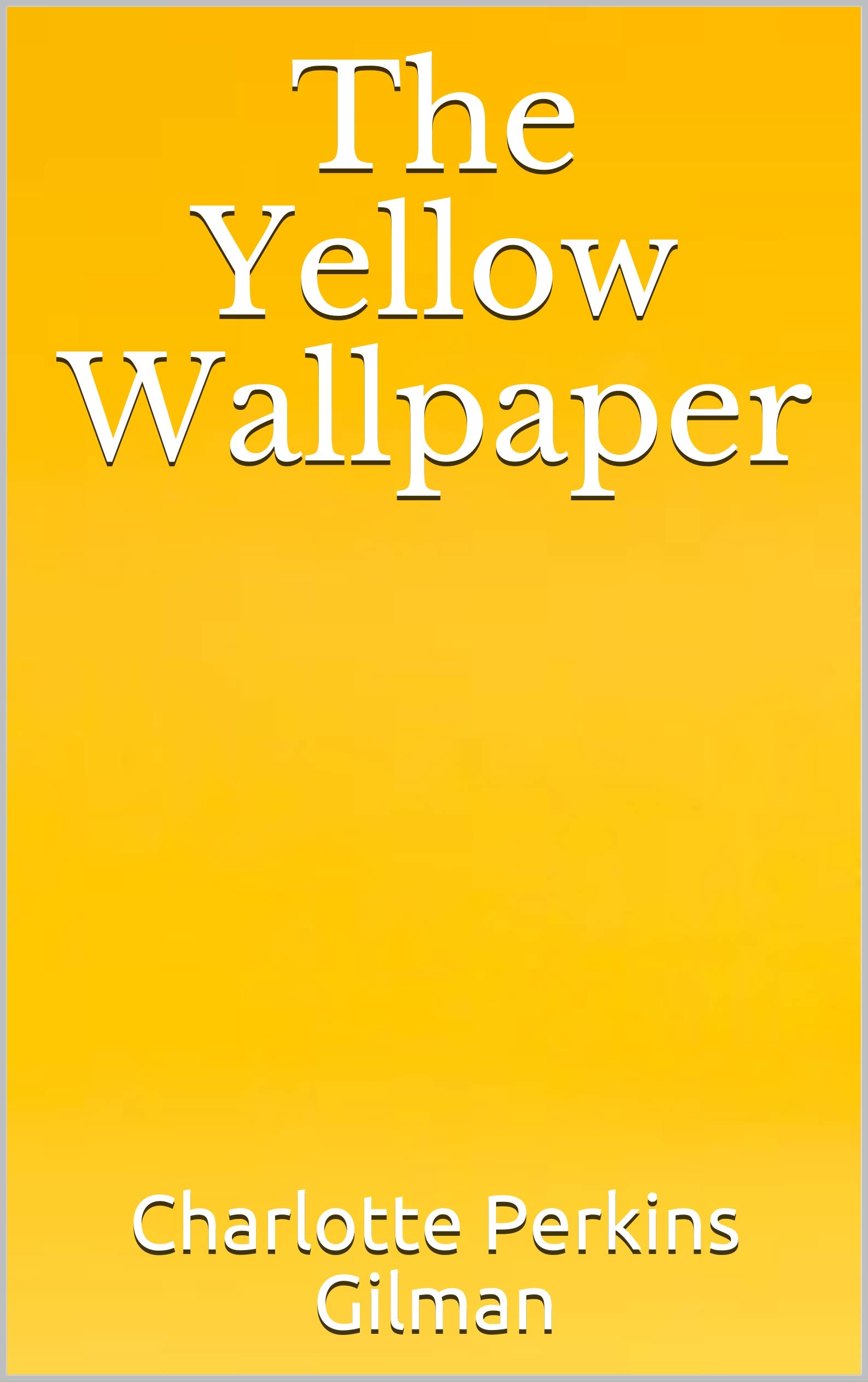 The Yellow Wallpaper by Charlotte Perkins Gilman | Goodreads