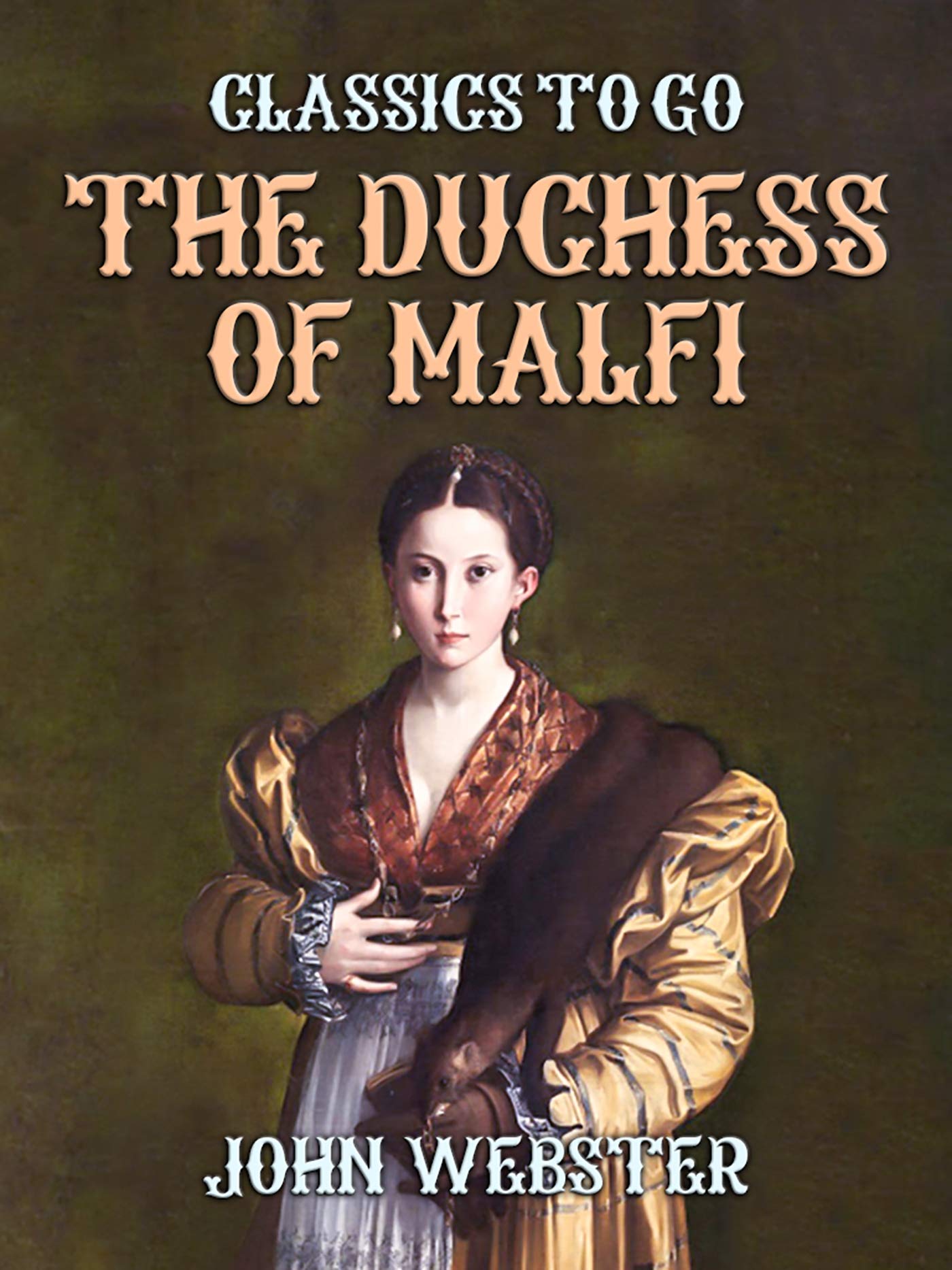 The Duchess of Malfi (Classics To Go) by John Webster | Goodreads