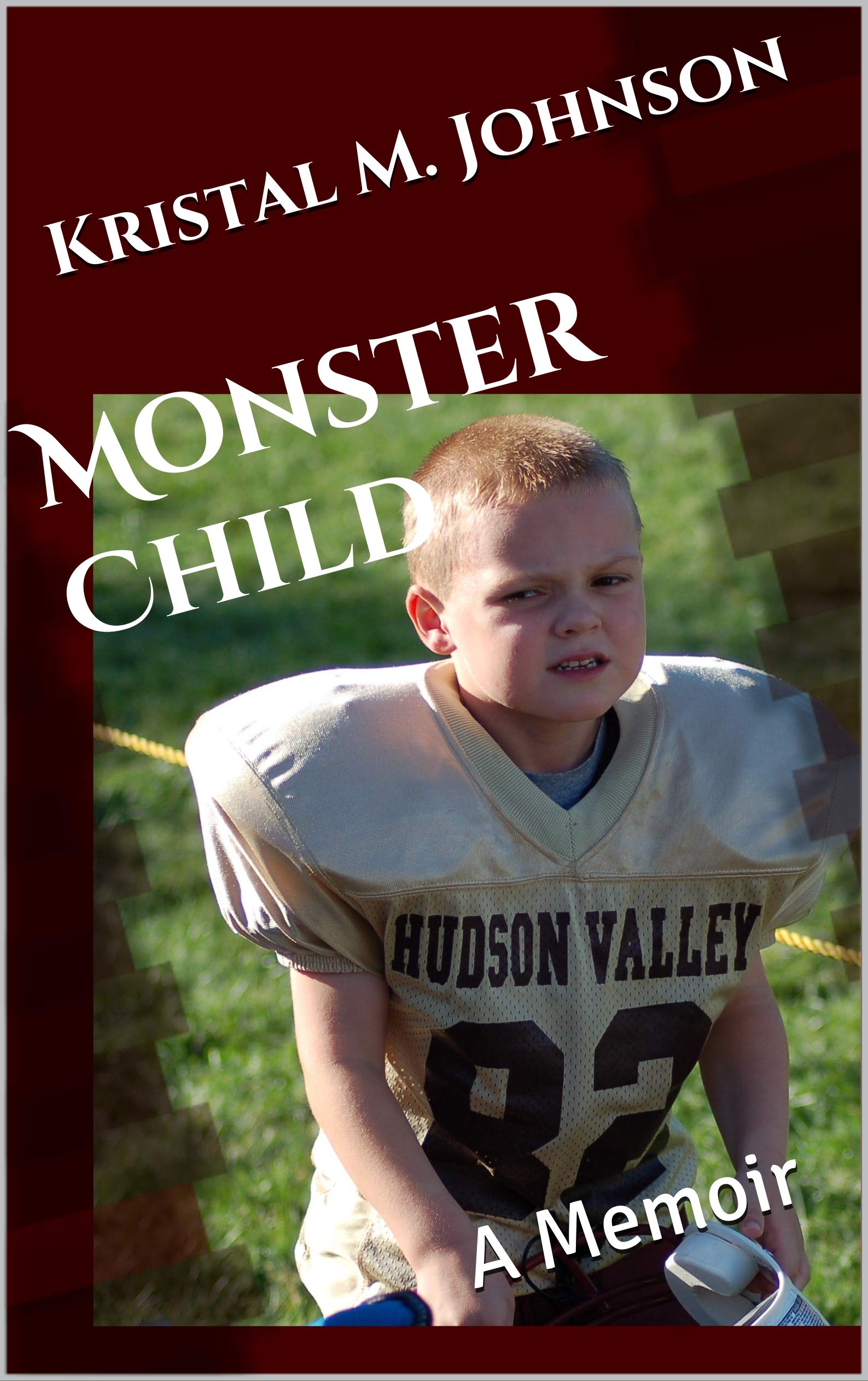Monster Child: A Memoir by Kristal M. Johnson | Goodreads