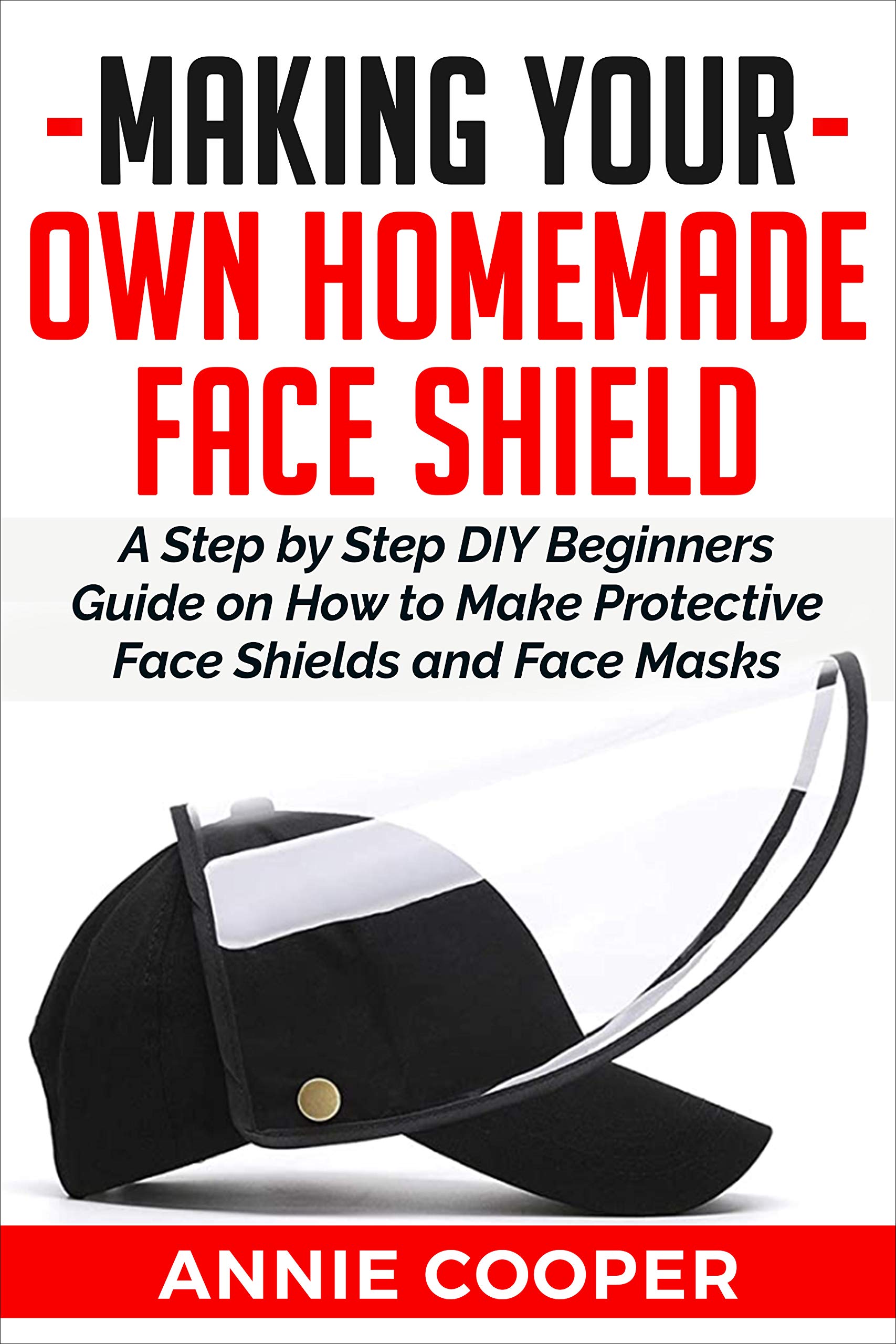 MAKING YOUR OWN HOMEMADE FACE SHIELD: A Step by Step DIY Beginners ...