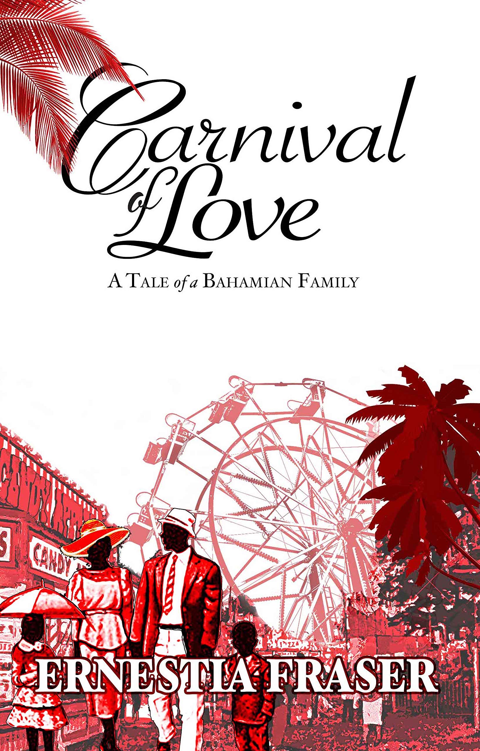 Carnival of Love: A Tale of a Bahamian Family by Ernestia Fraser ...