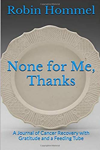 None for Me, Thanks: A Journal of Cancer Recovery with Gratitude and a ...