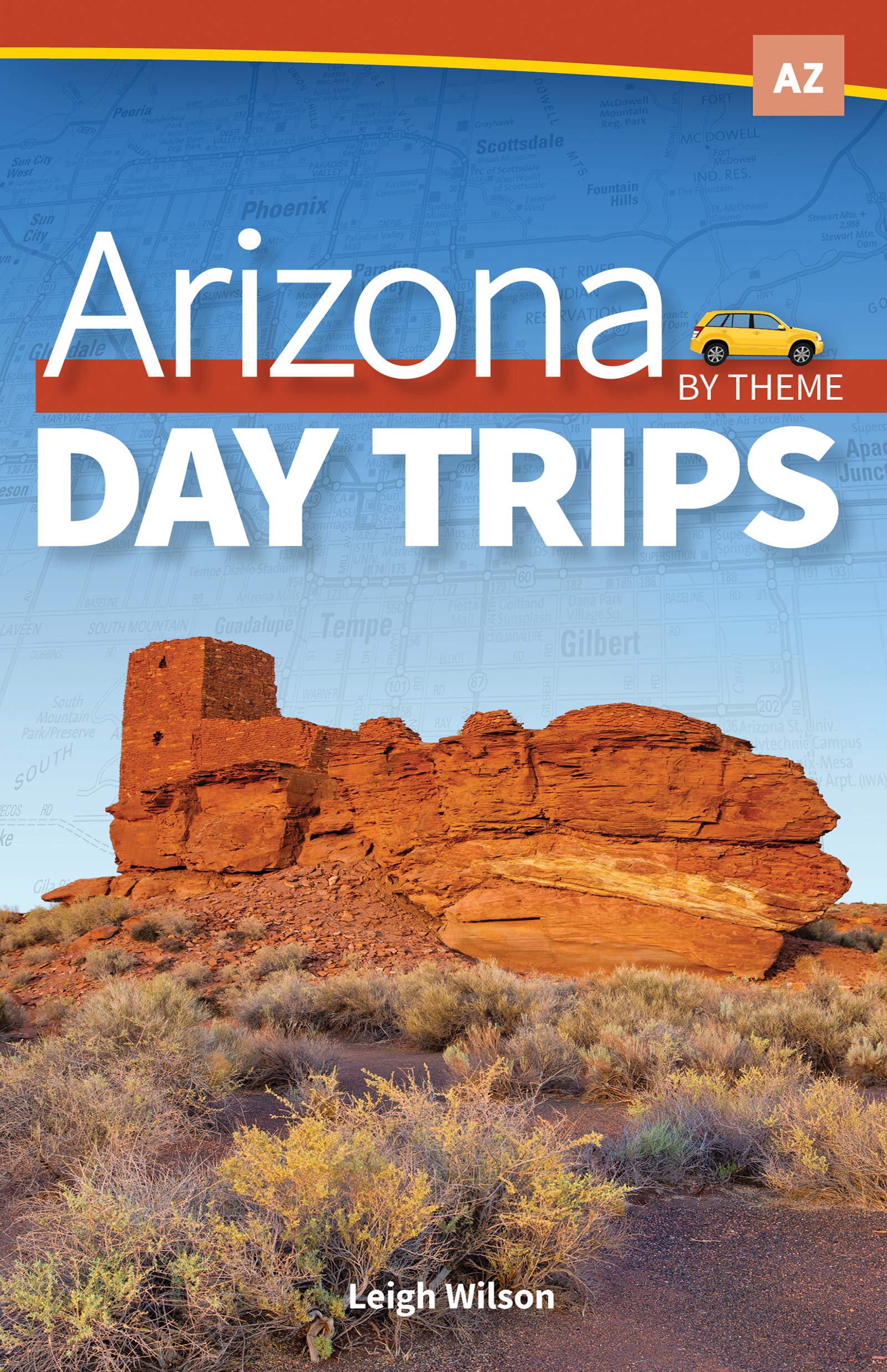 Arizona Day Trips By Theme Day Trip Series By Leigh Wilson Goodreads