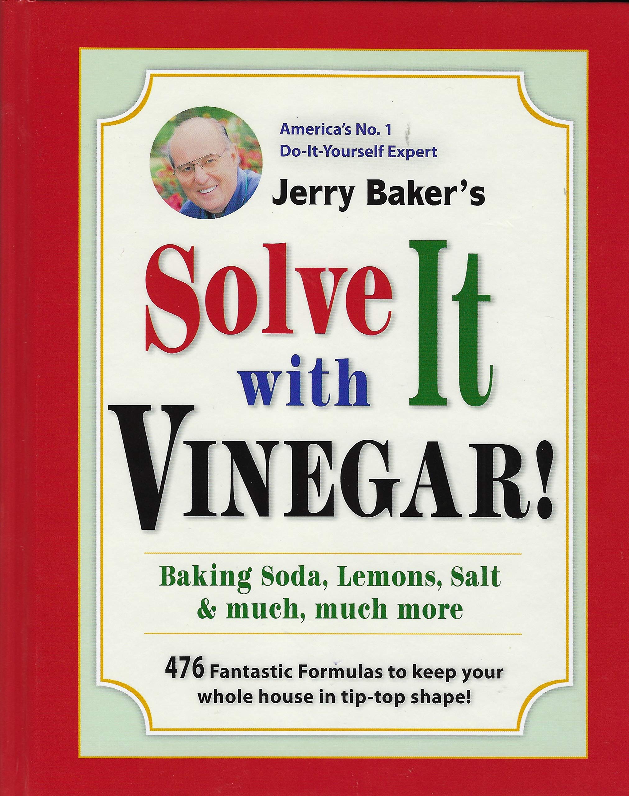 Jerry Baker's Solve It with Vinegar! Baking Soda, Lemons, Salt & much ...